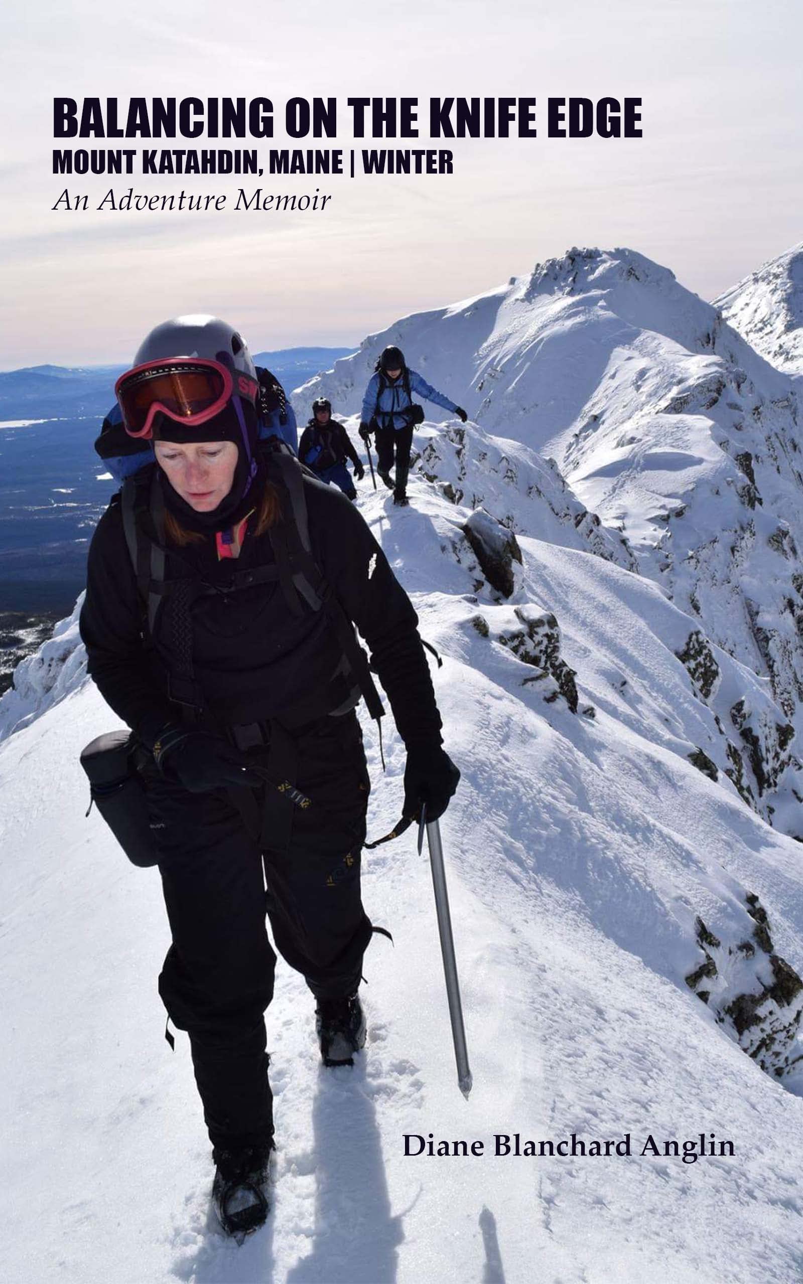 Balancing on the Knife Edge: Mount Katahdin | Winter by Diane Blanchard Anglin | Goodreads