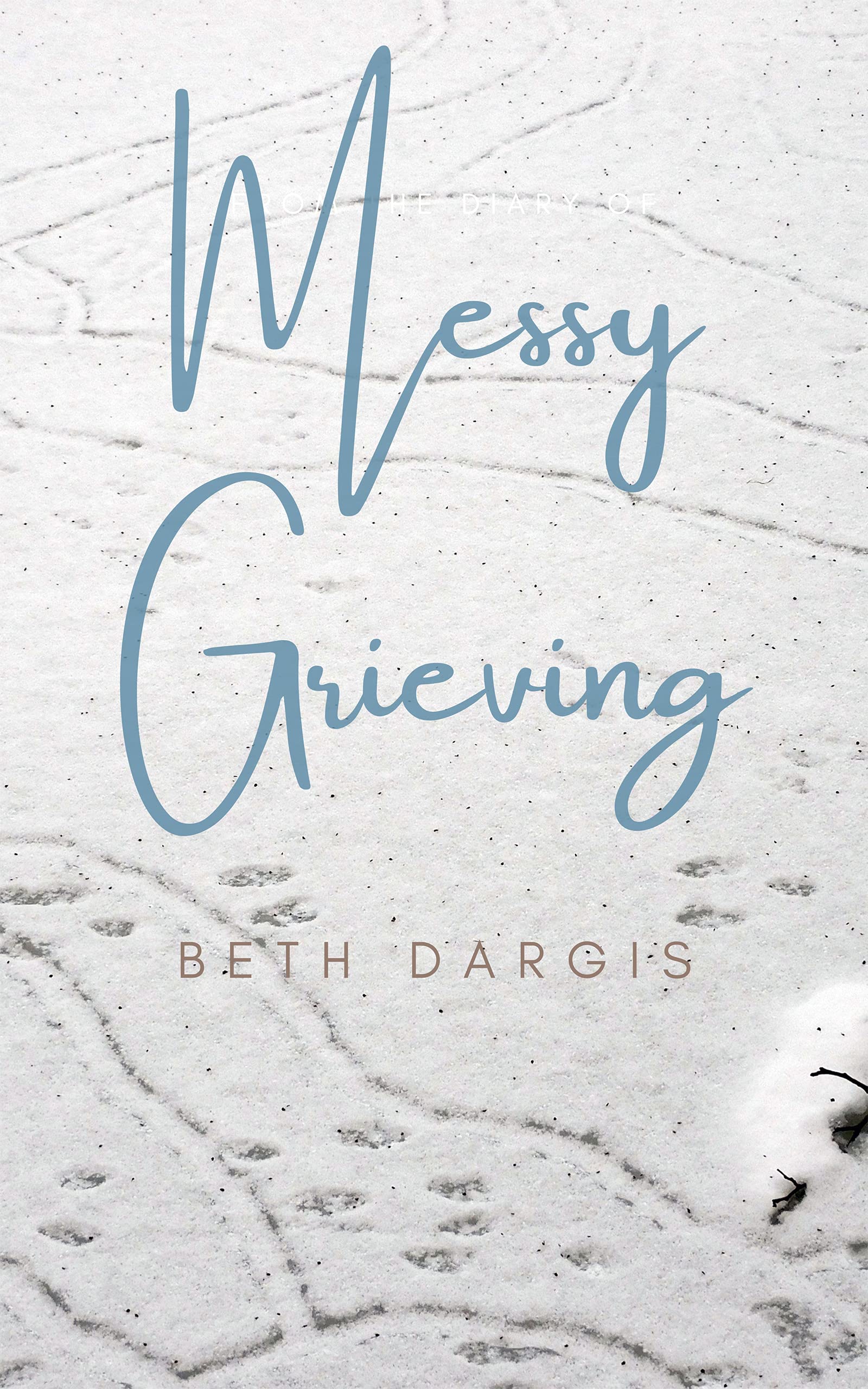 Messy Grieving by Beth Dargis | Goodreads