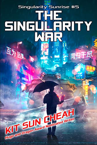 The Singularity War (Singularity Sunrise #3) by Kit Sun Cheah | Goodreads