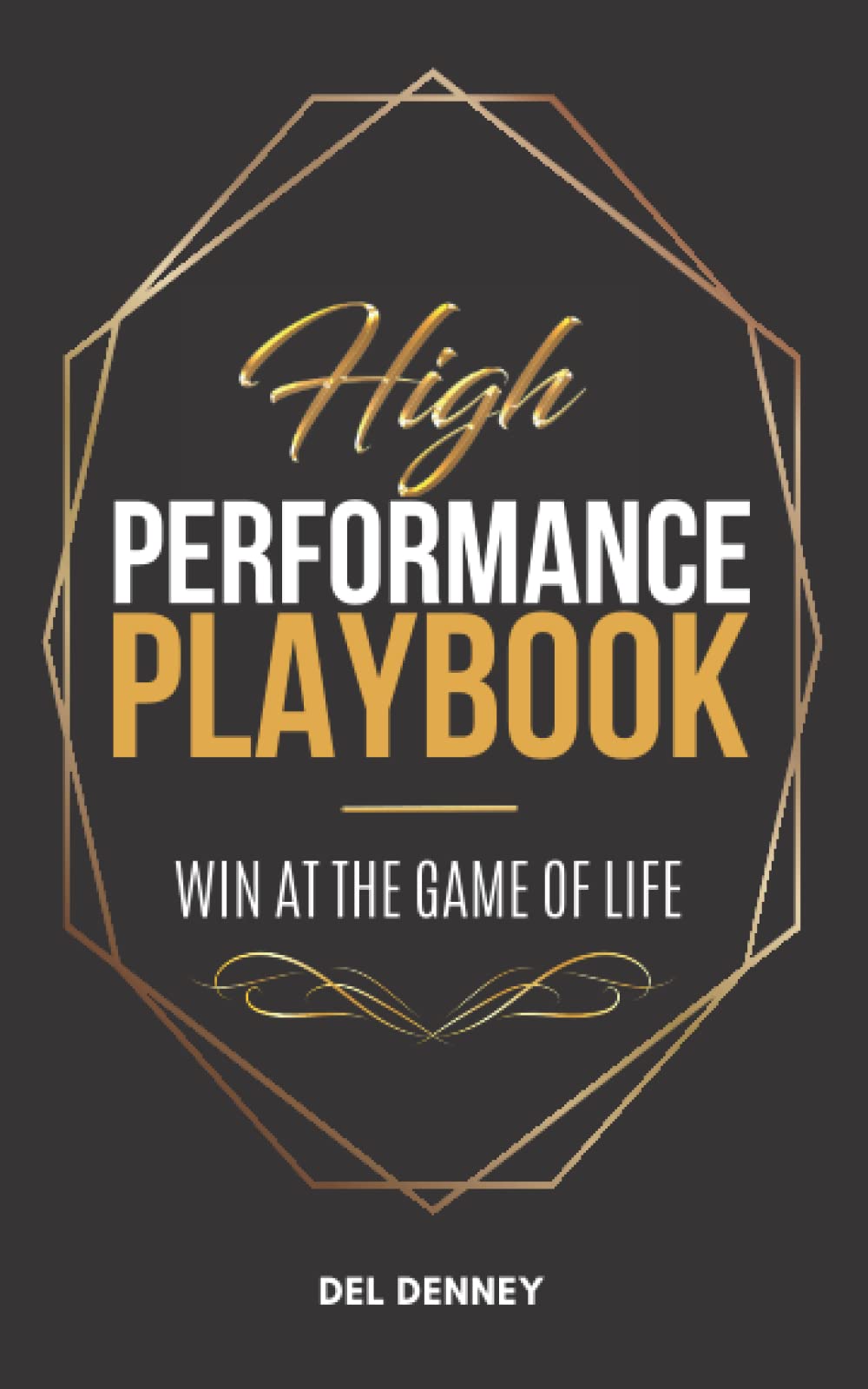 High Performance Playbook: Win at the Game of Life by Del Denney ...