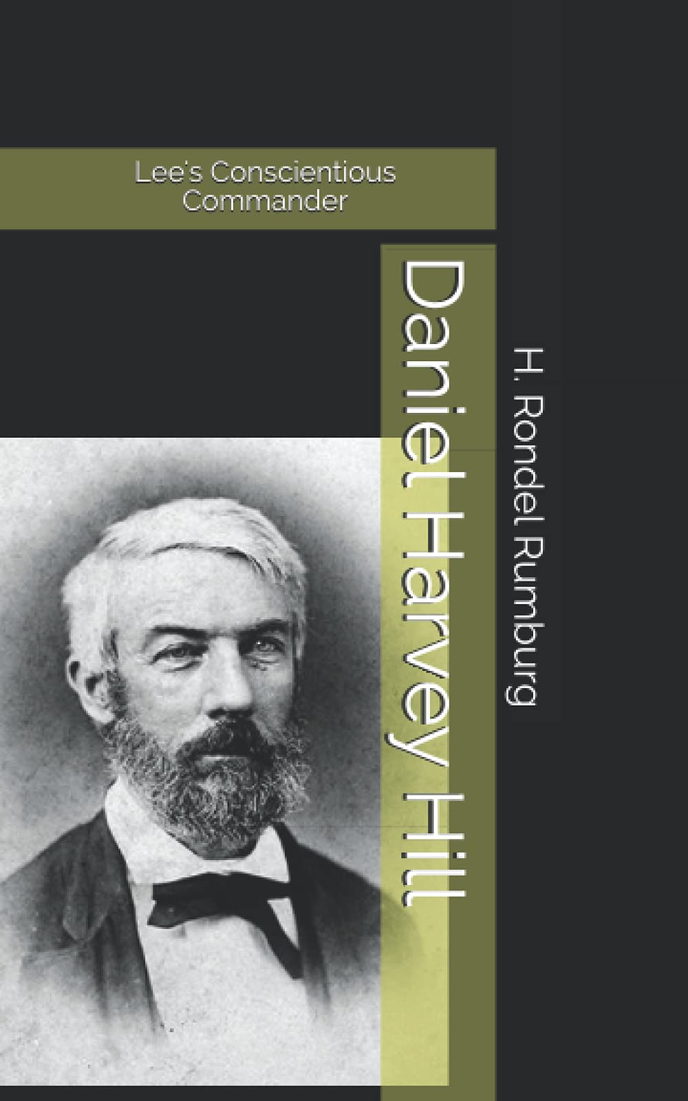 Daniel Harvey Hill: Lee's Conscientious Commander by H. Rondel Rumburg ...