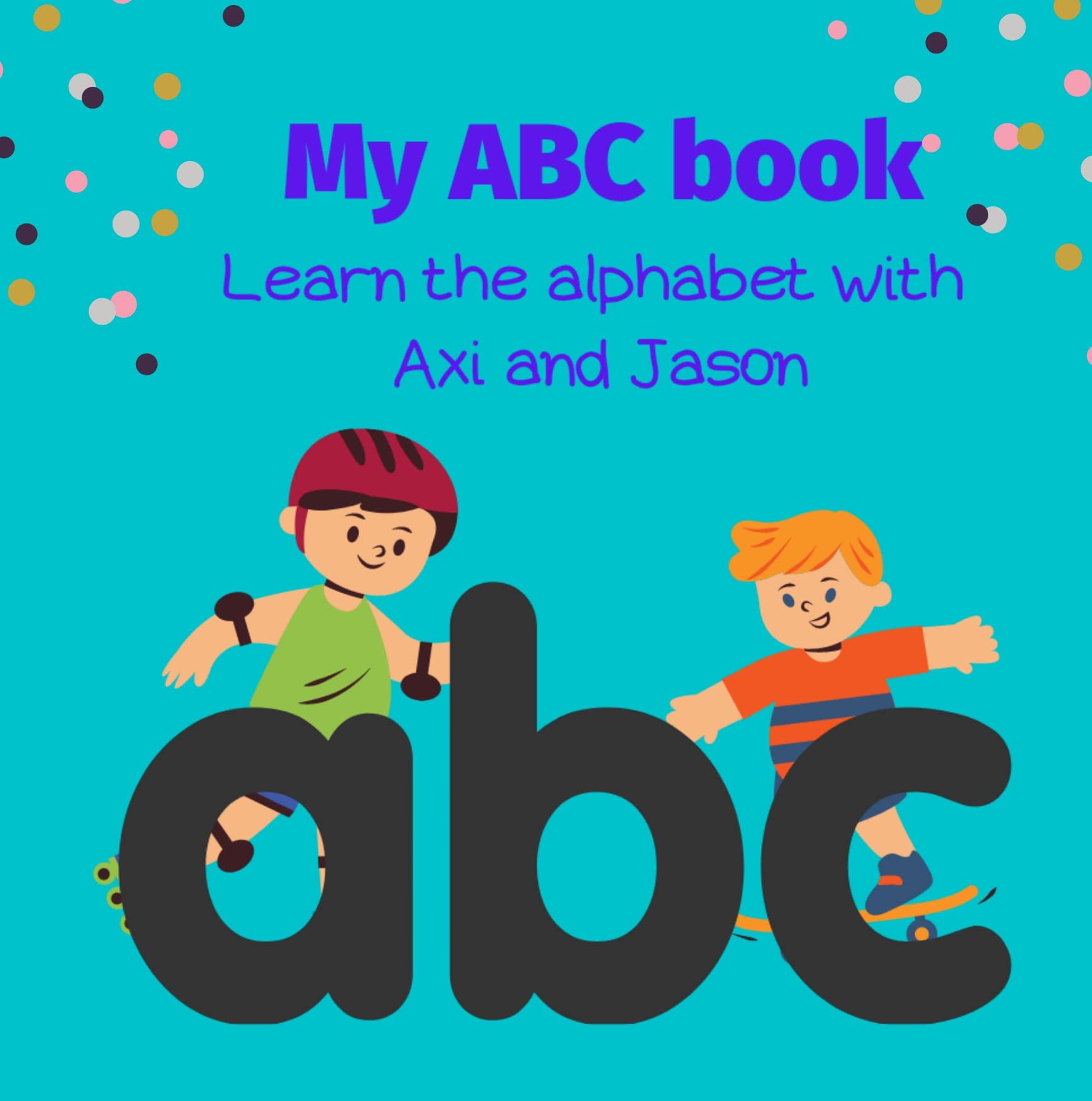 My ABC book: Learn the alphabet with Axi and Jason by Pela Farsi ...