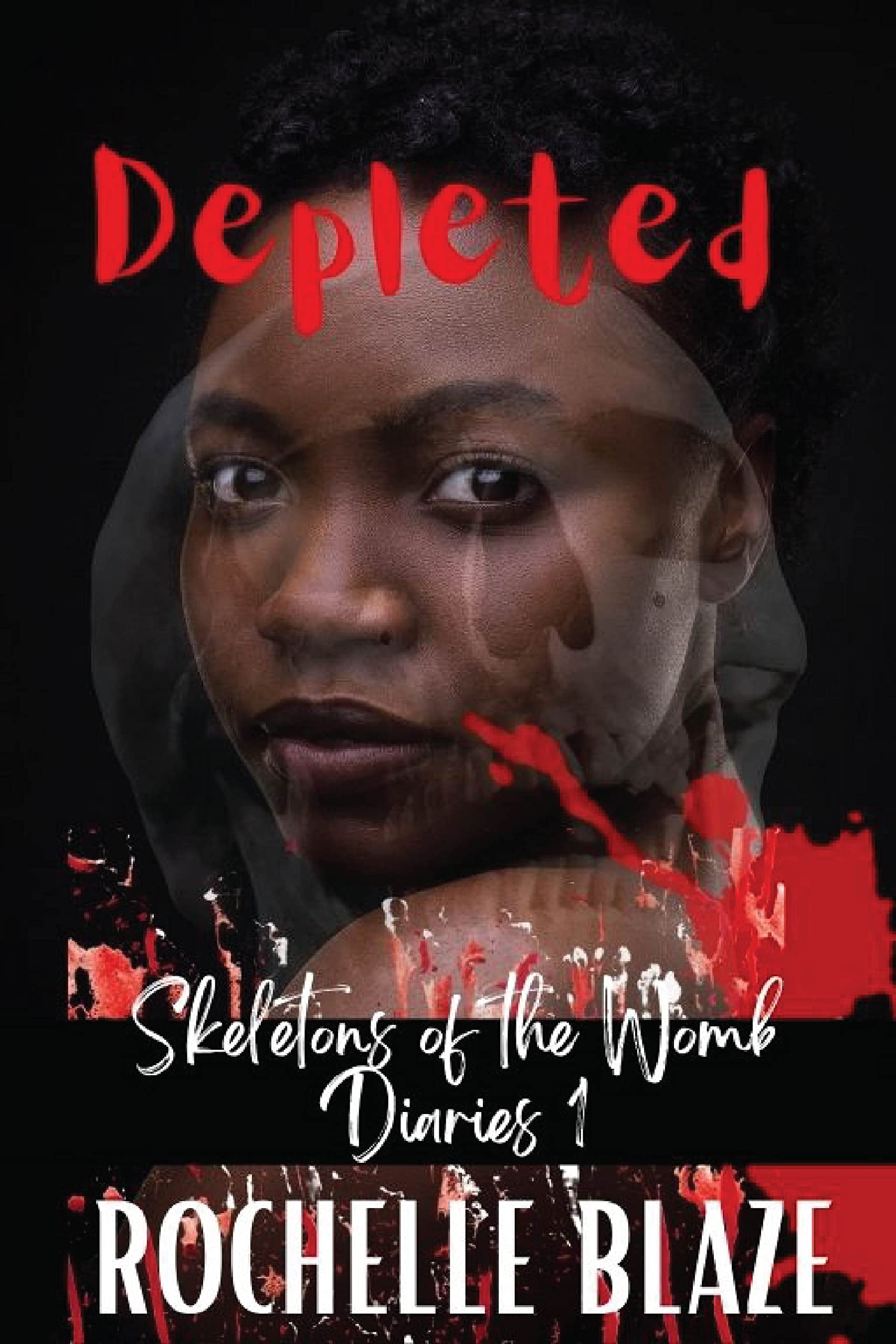 Depleted (Skeletons of the Womb Diaries Book 1) by Rochelle Blaze | Goodreads