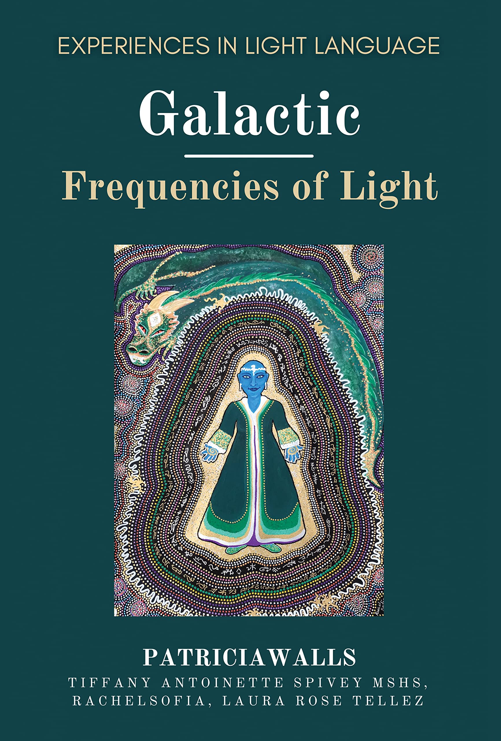 Galactic Frequencies of Light: Experiences in Light Language by ...