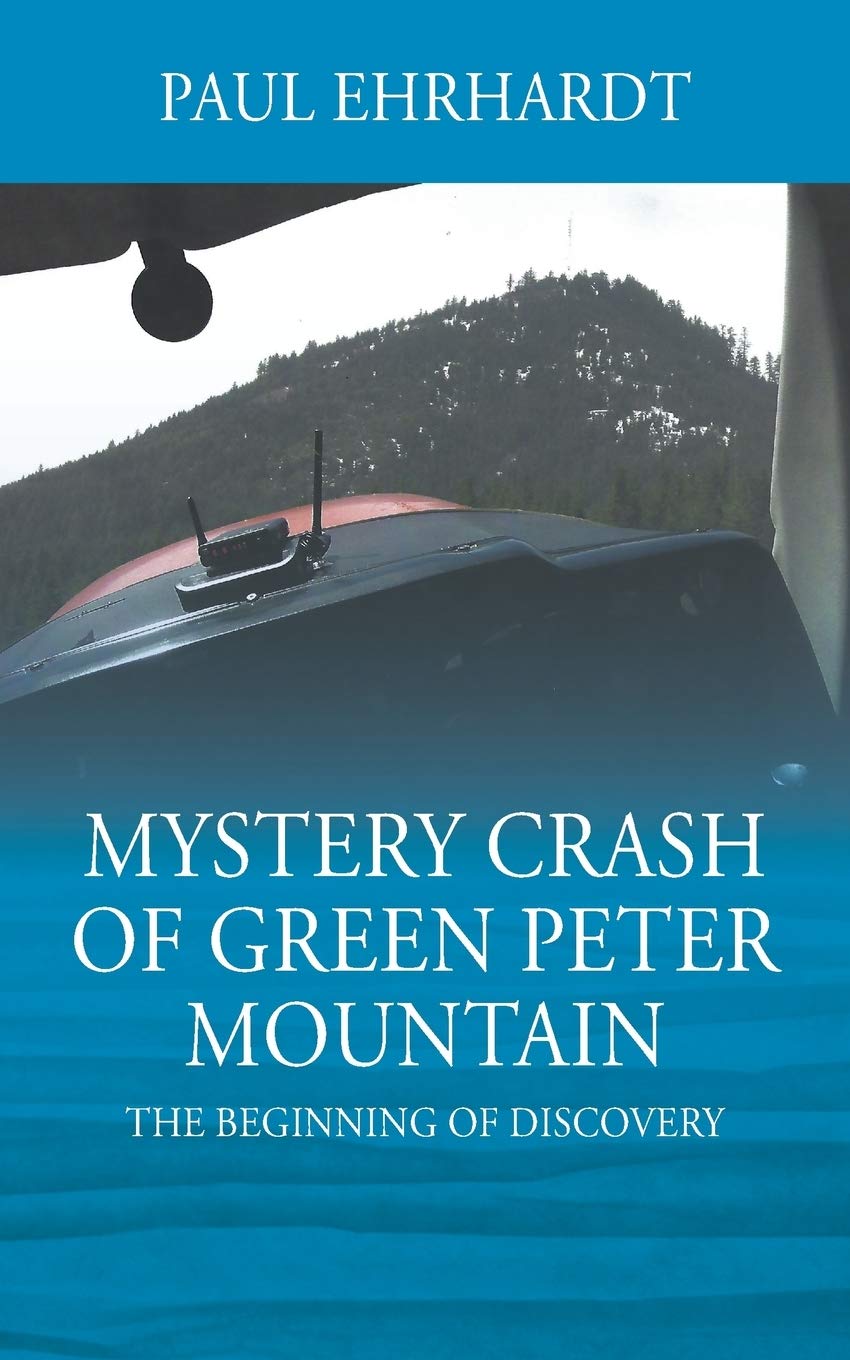 Mystery Crash of Green Peter Mountain: The Beginning of Discovery by Paul Ehrhardt | Goodreads