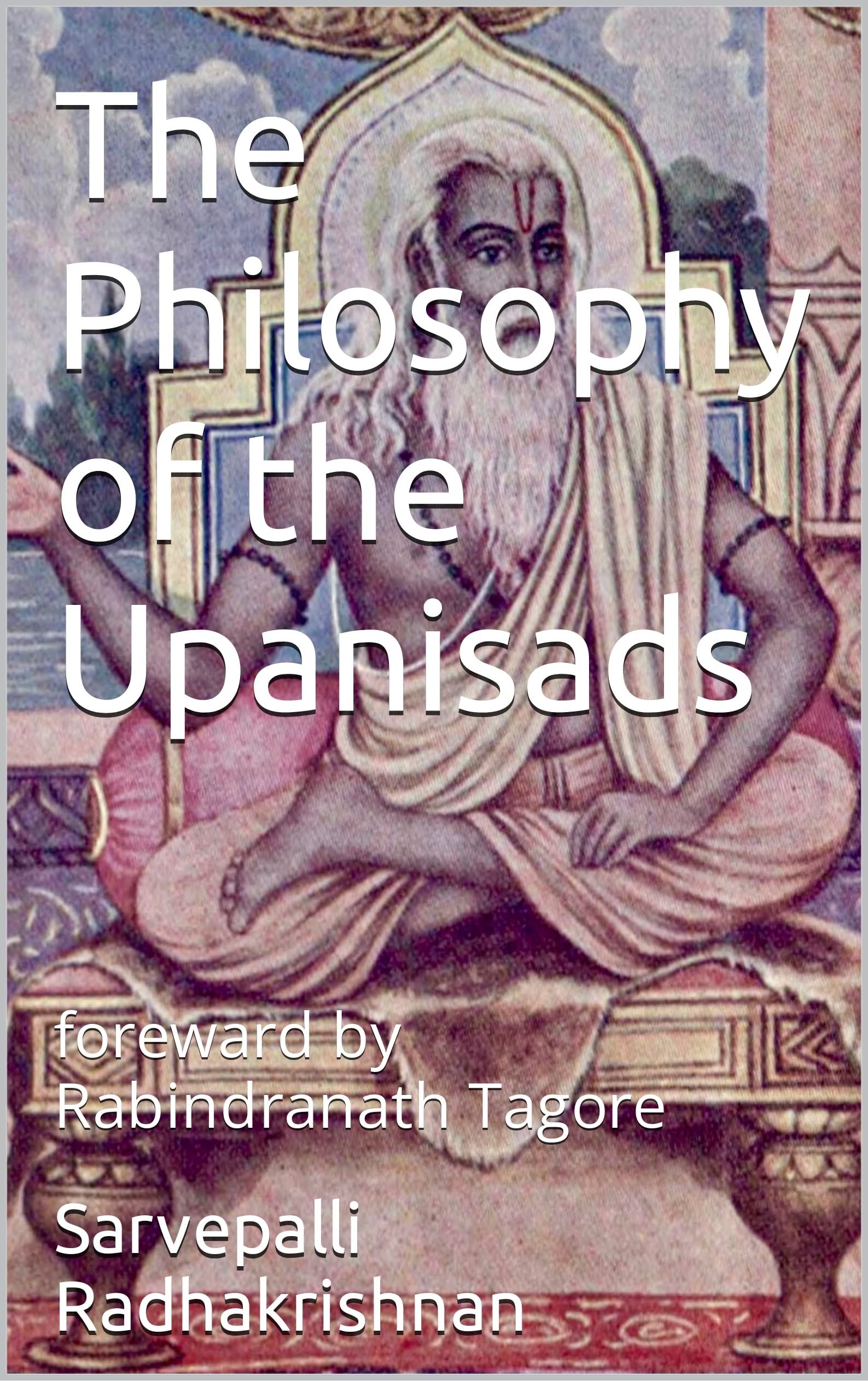 The Philosophy of the Upanisads: foreward by Rabindranath Tagore by ...