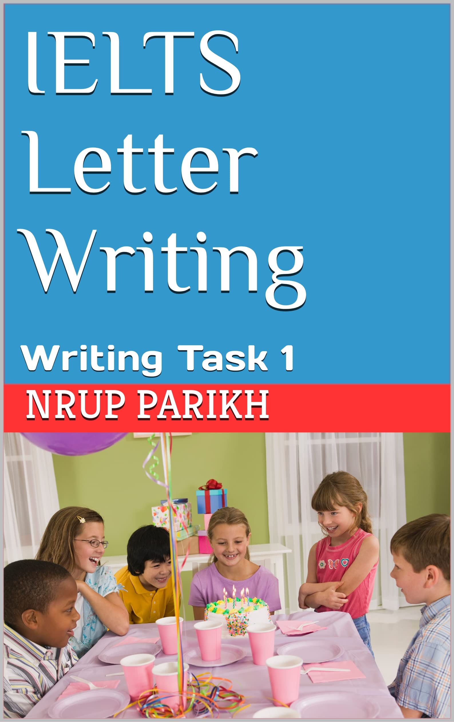 IELTS Letter Writing: Writing Task 1 by Nrup Parikh | Goodreads