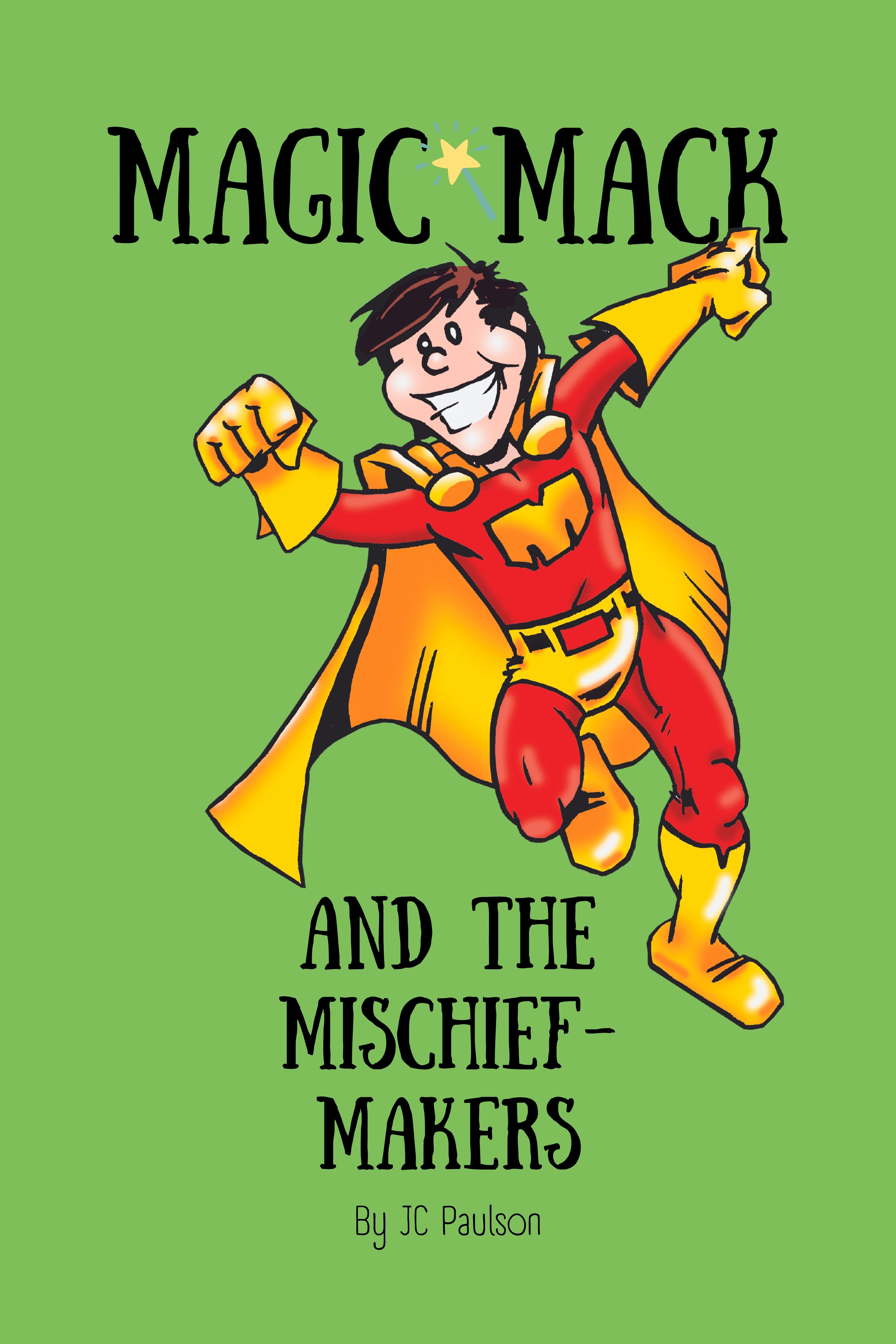 Magic Mack and The Mischief-Makers by J.C. Paulson | Goodreads