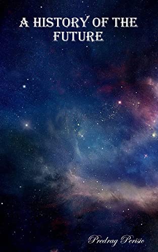 A History of the Future by Predrag Perisic | Goodreads