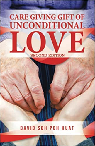CARE GIVING GIFT OF UNCONDITIONAL LOVE by David Soh Poh Huat | Goodreads