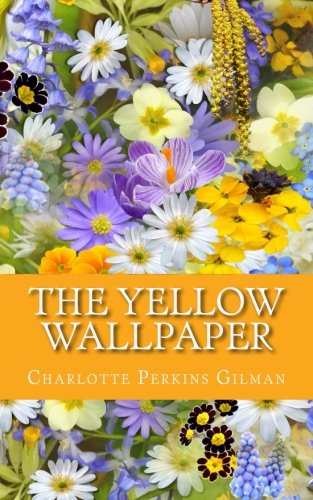 The Yellow Wallpaper by Charlotte Perkins Gilman | Goodreads