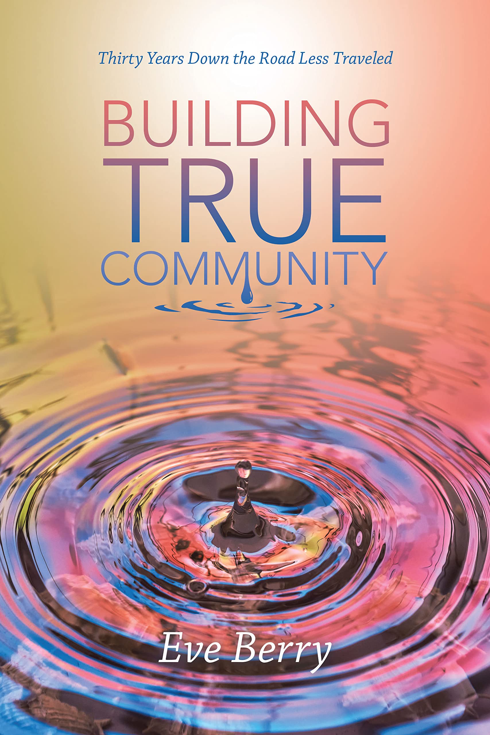 Building True Community: Thirty Years Down the Road Less Traveled by ...