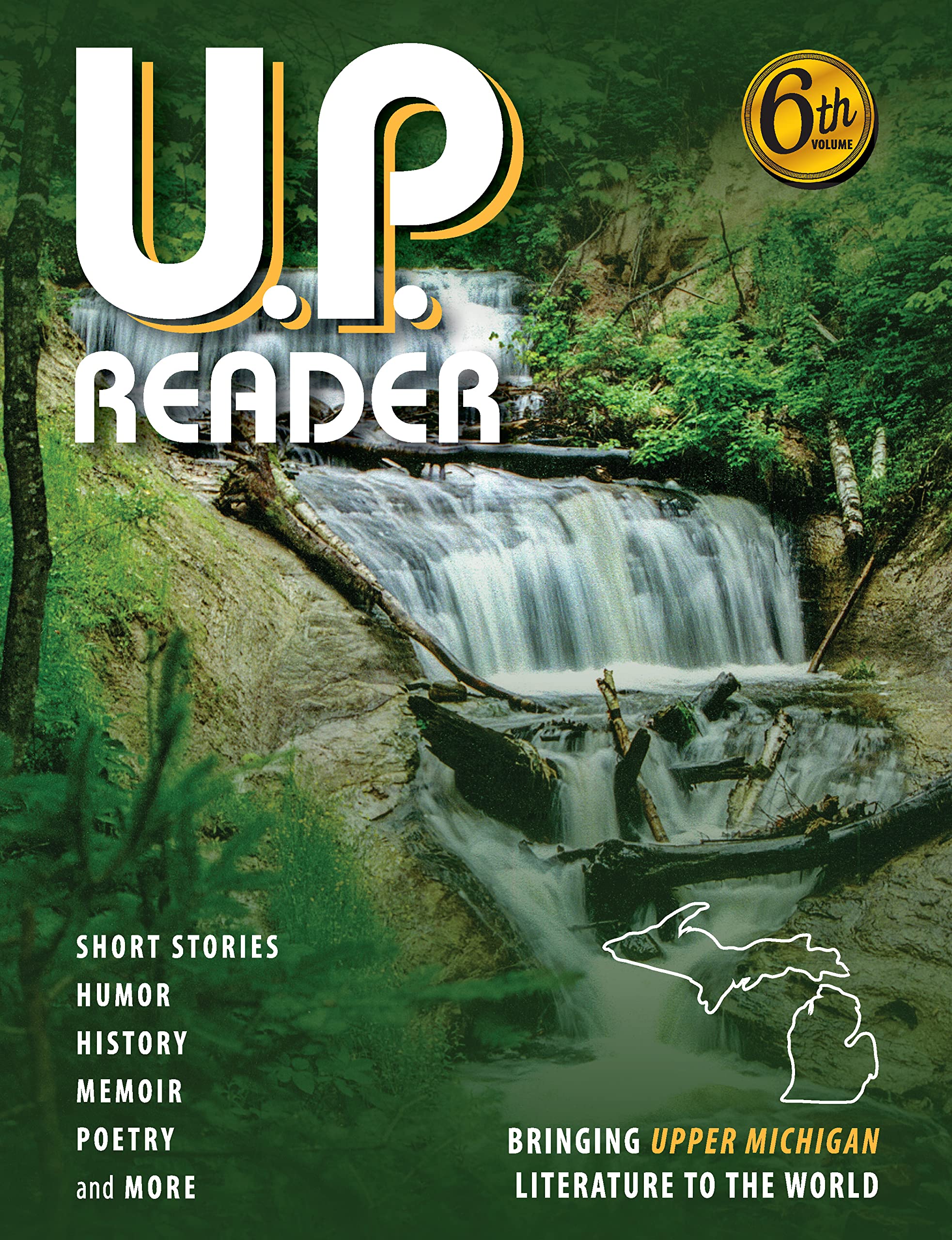 U.P. Reader -- Volume #6: Bringing Upper Michigan Literature to the ...