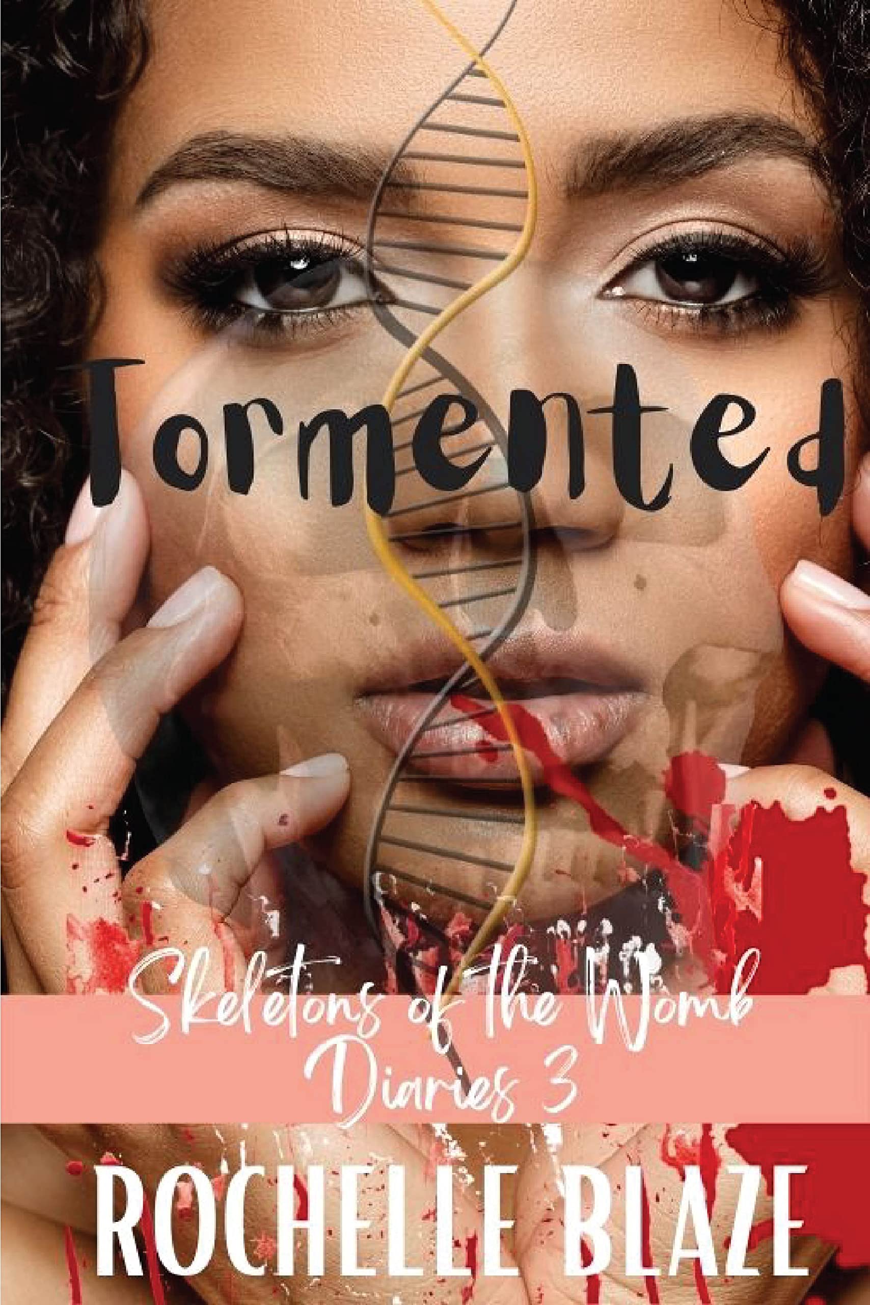 Tormented (Skeletons of the Womb Diaries Book 3) by Rochelle Blaze | Goodreads