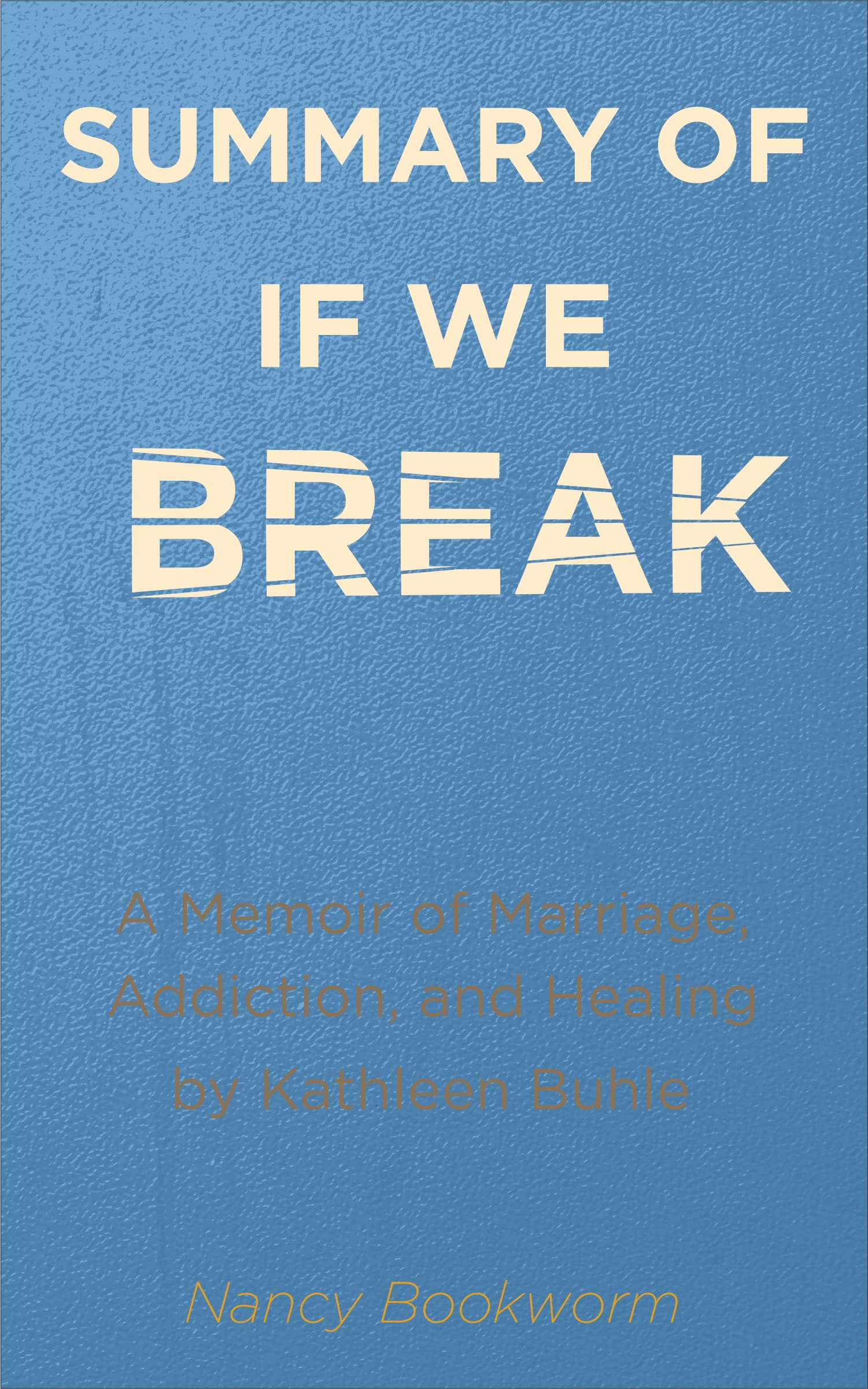 Summary of If We Break: A Memoir of Marriage, Addiction, and Healing by ...