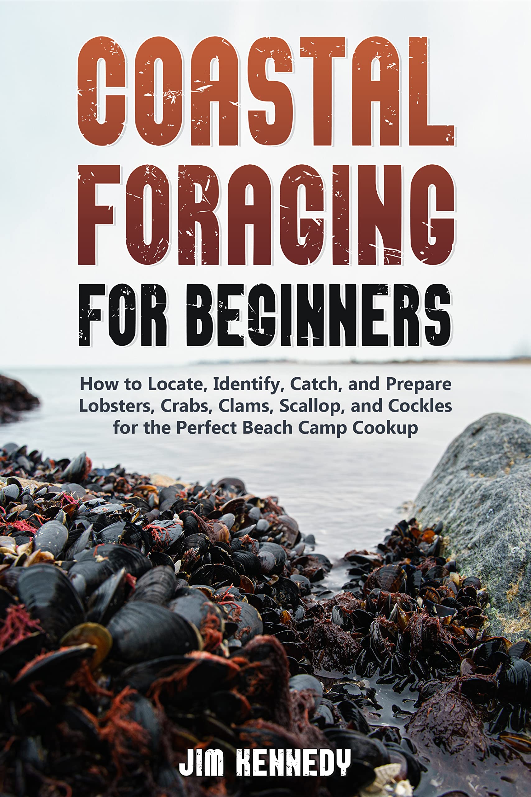 Coastal Foraging for Beginners: How to Locate, Identify, Catch, and ...