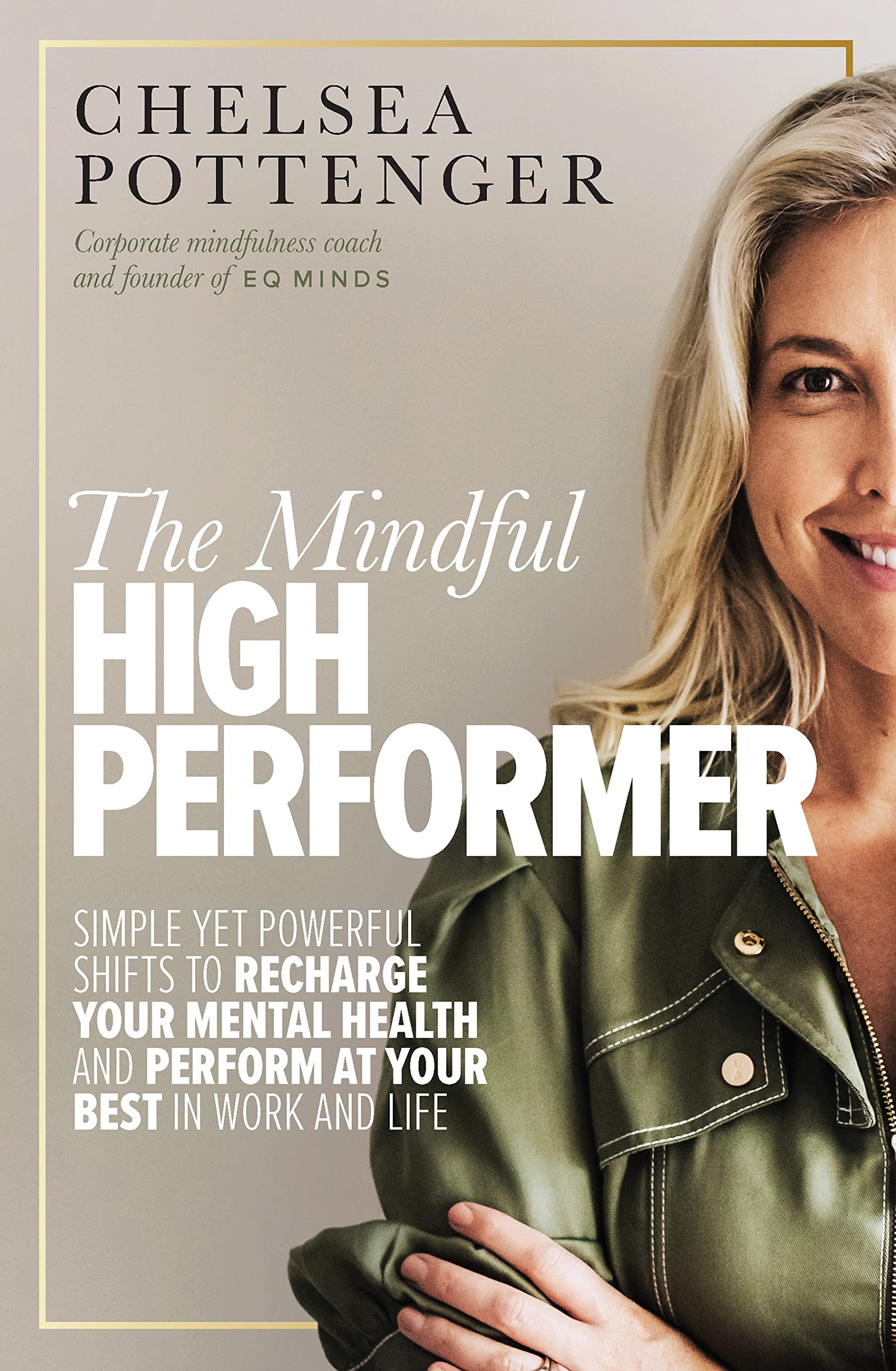 The Mindful High Performer: Simple yet powerful shifts to recharge your ...