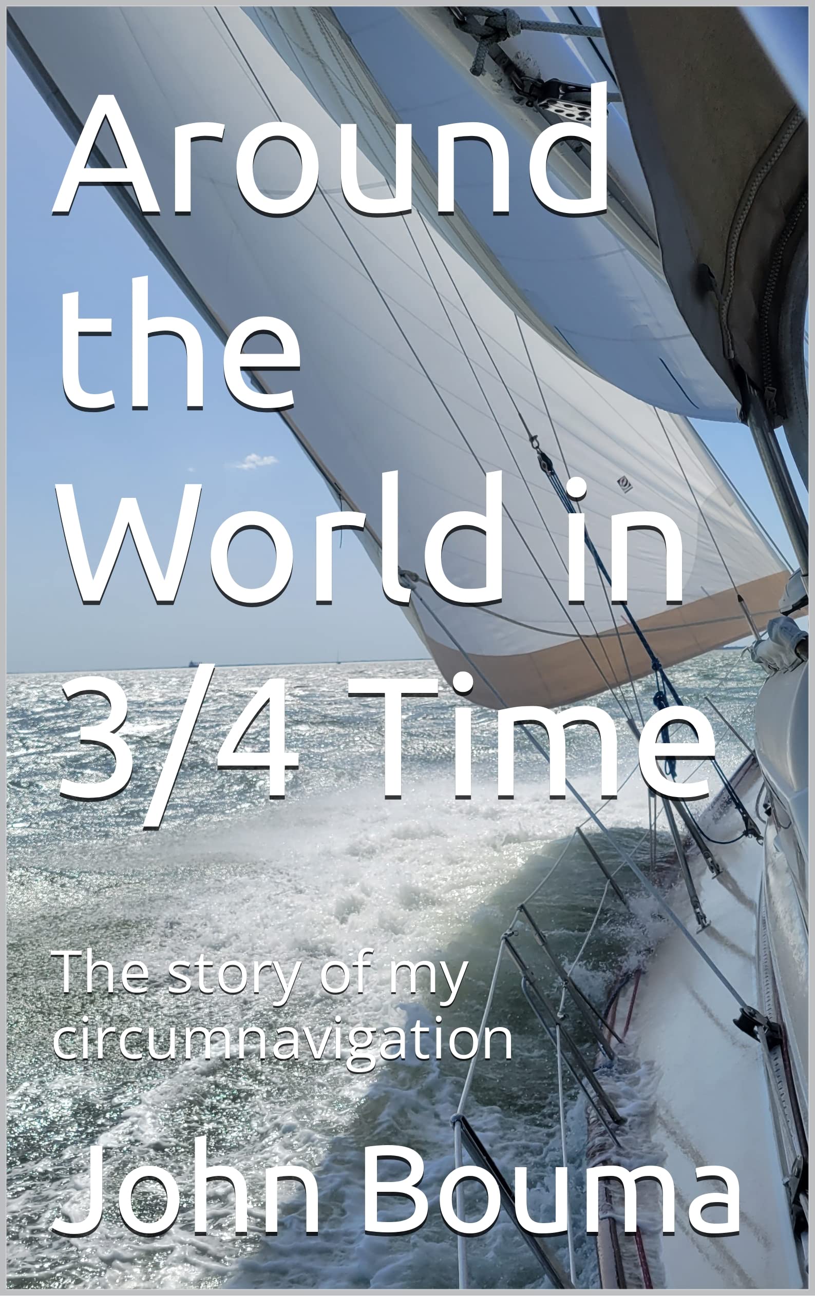 Around the World in 3/4 Time: The story of my circumnavigation by John ...