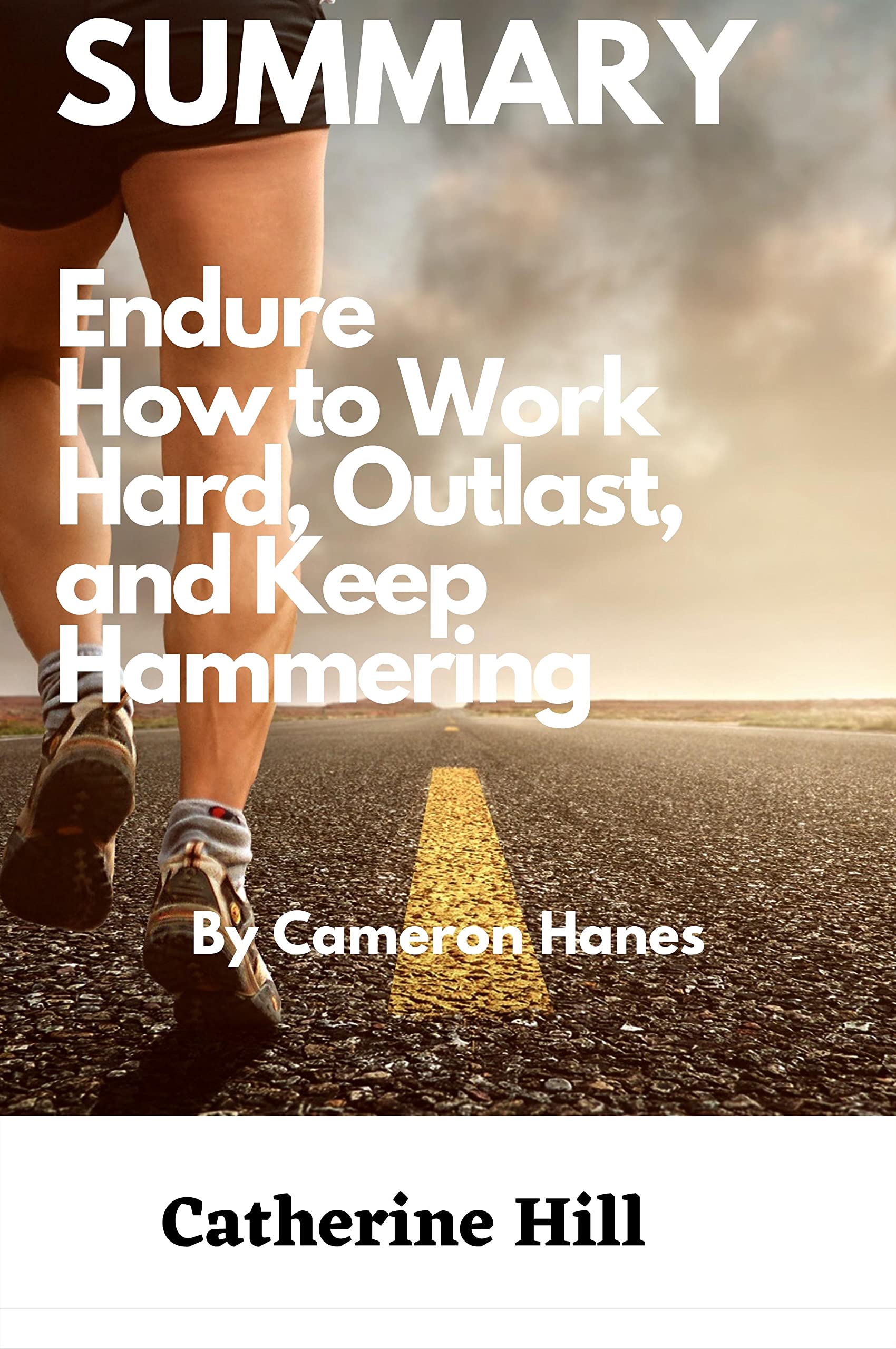 Summary Endure How to Work Hard, Outlast, and Keep Hammering By Cameron ...