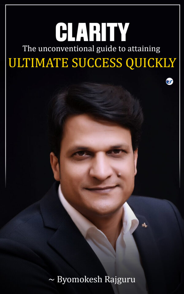 Clarity : The Unconventional Guide to Attaining Ultimate Success ...