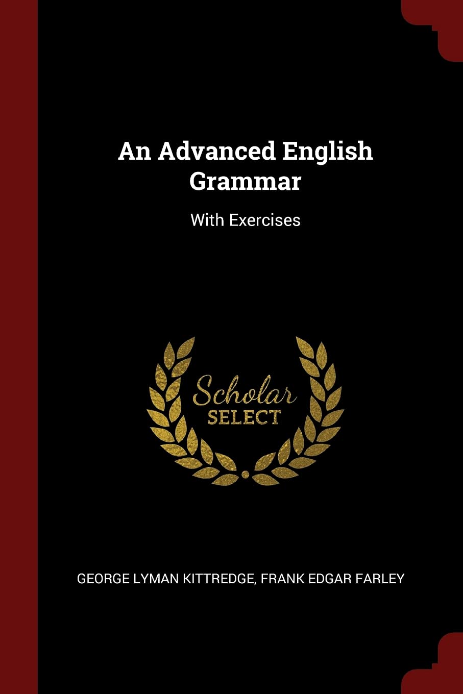 An Advanced English Grammar: With Exercises by George Lyman Kittredge ...