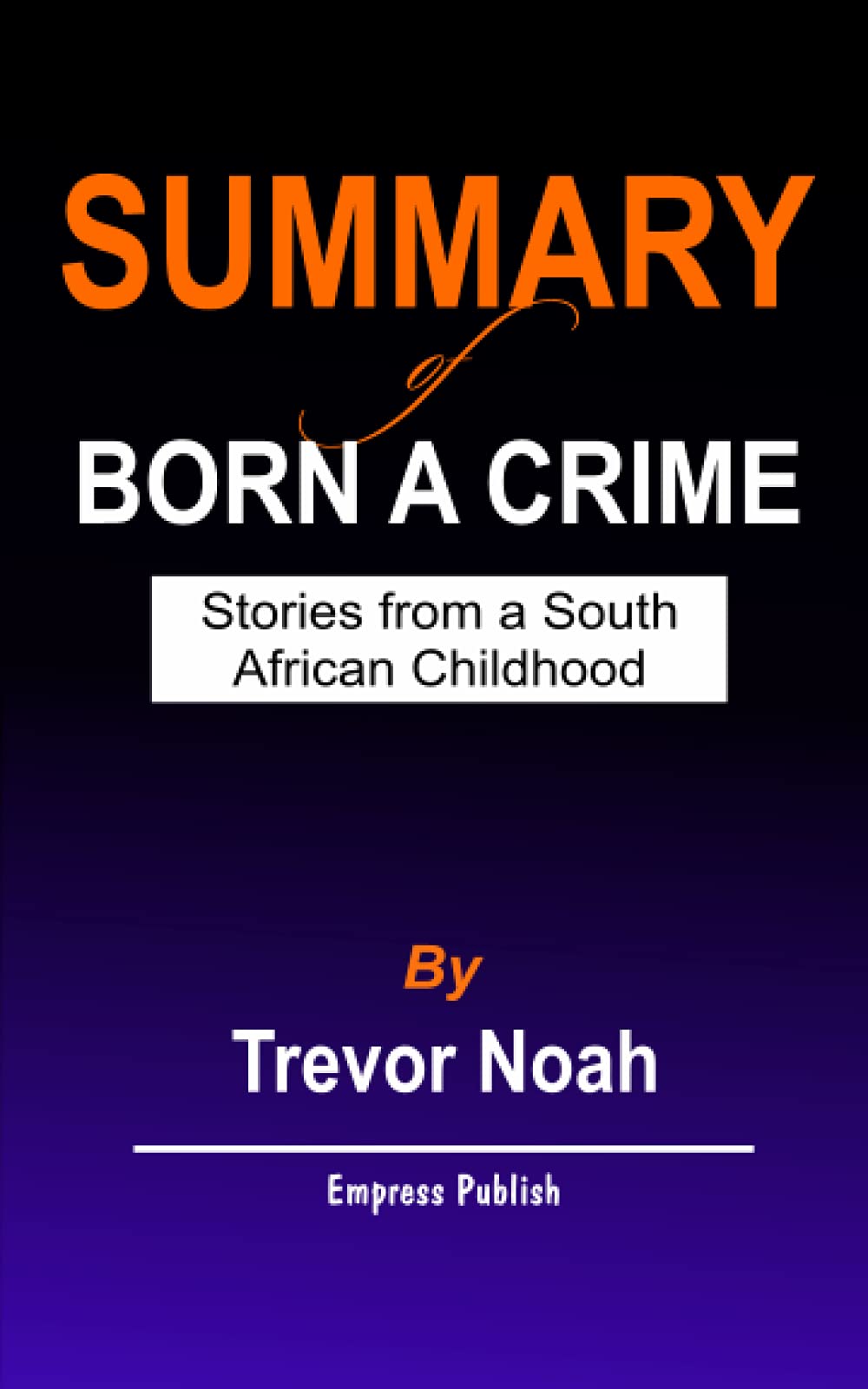 Summary of Born a Crime: Stories from a South African Childhood by ...