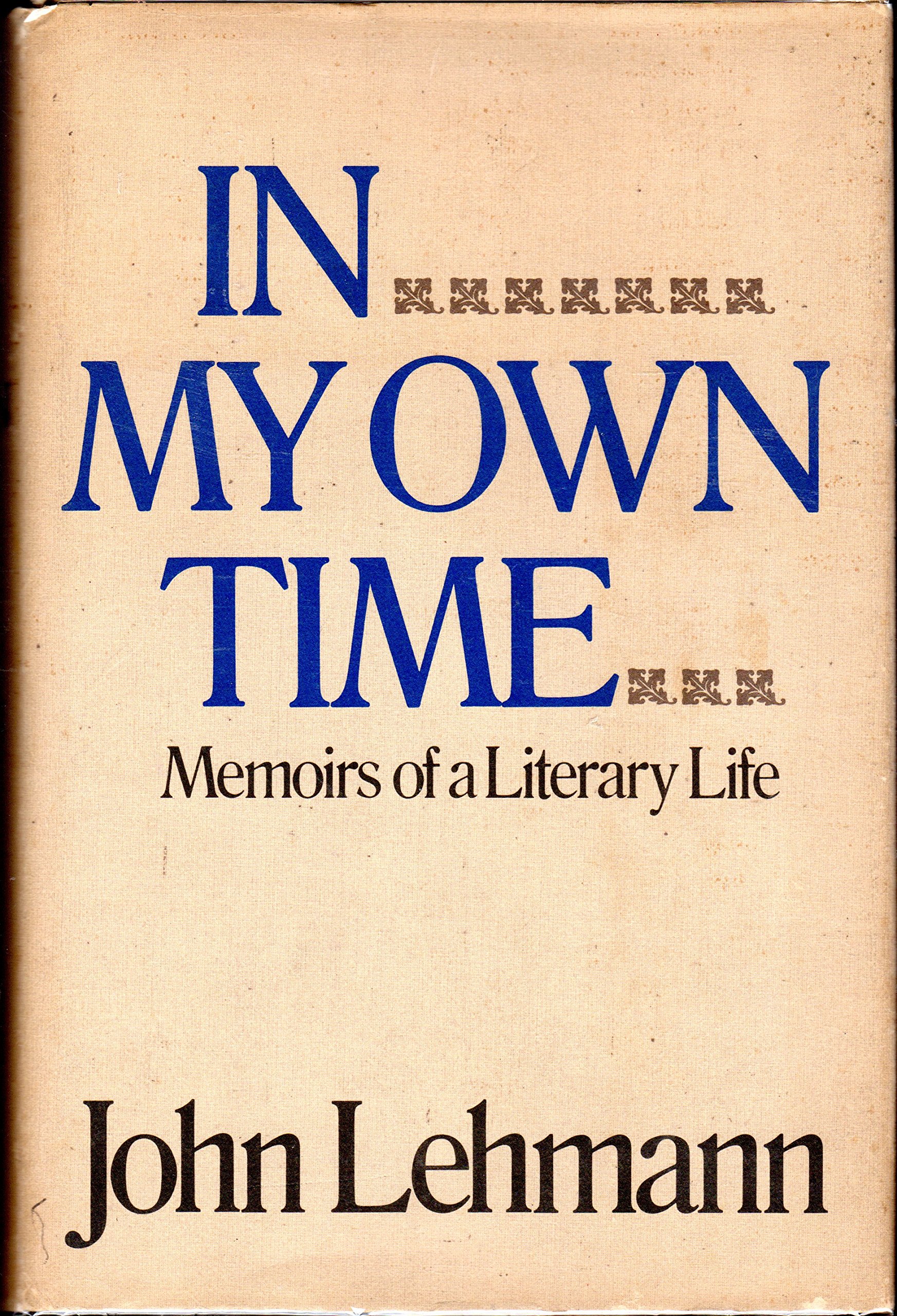 In My Own Time: Memoirs of a Literary Life by John Lehmann | Goodreads