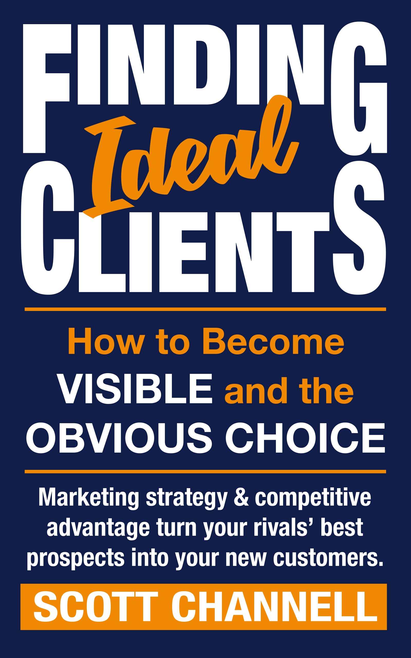FINDING IDEAL CLIENTS. How to Become Visible and the Obvious Choice ...