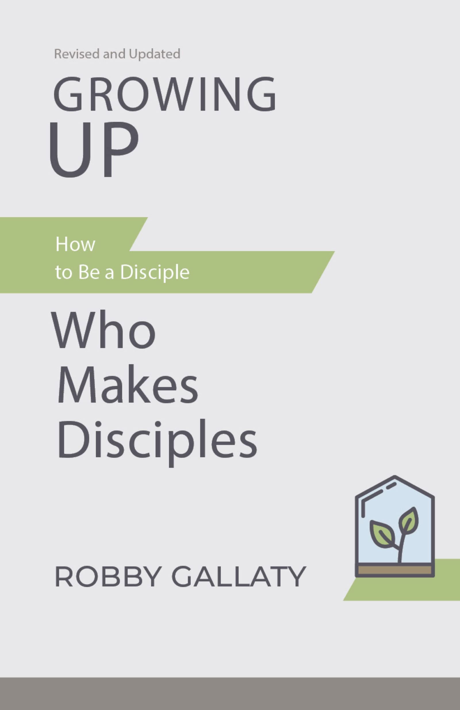 Growing Up, Revised and Updated: How to Be a Disciple Who Makes ...