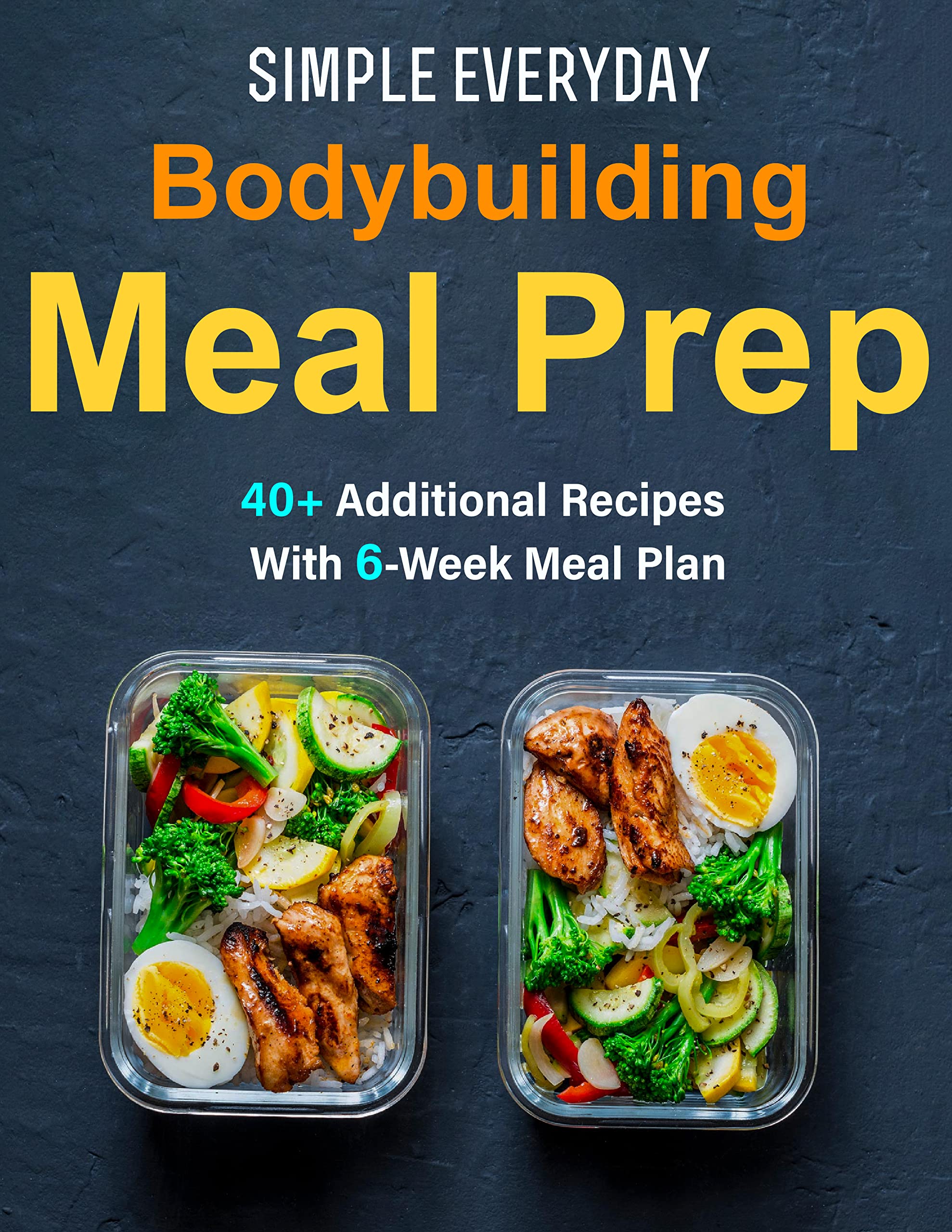 Simple Everyday Bodybuilding Meal Prep 40 Additional Recipes With 6