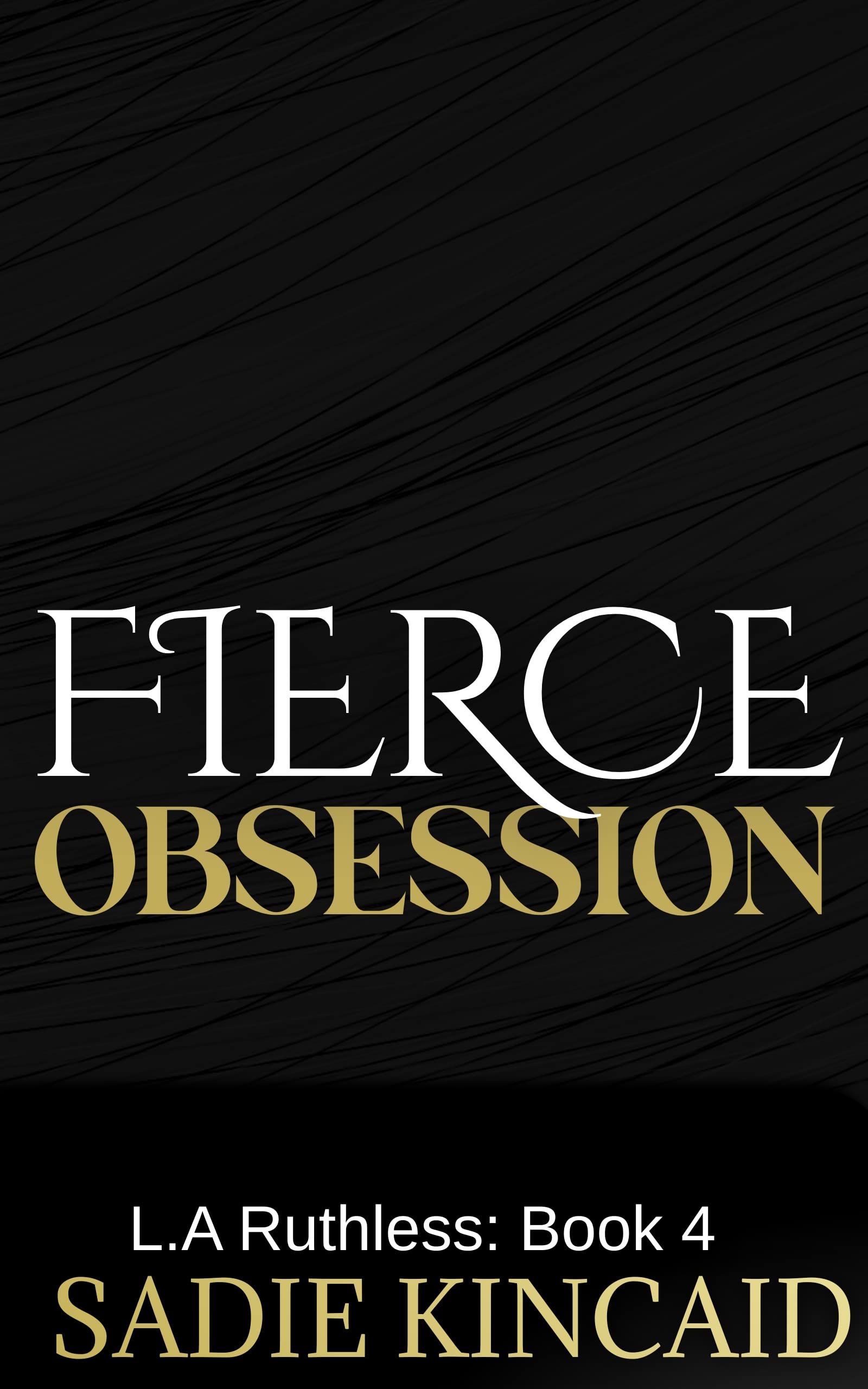 Fierce Obsession (L.A. Ruthless, #4) by Sadie Kincaid | Goodreads