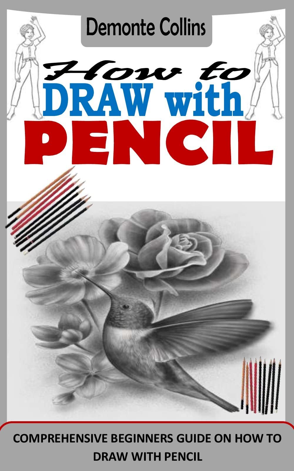 HOW TO DRAW WITH PENCIL: Comprehensive Beginners Guide On How To Draw ...