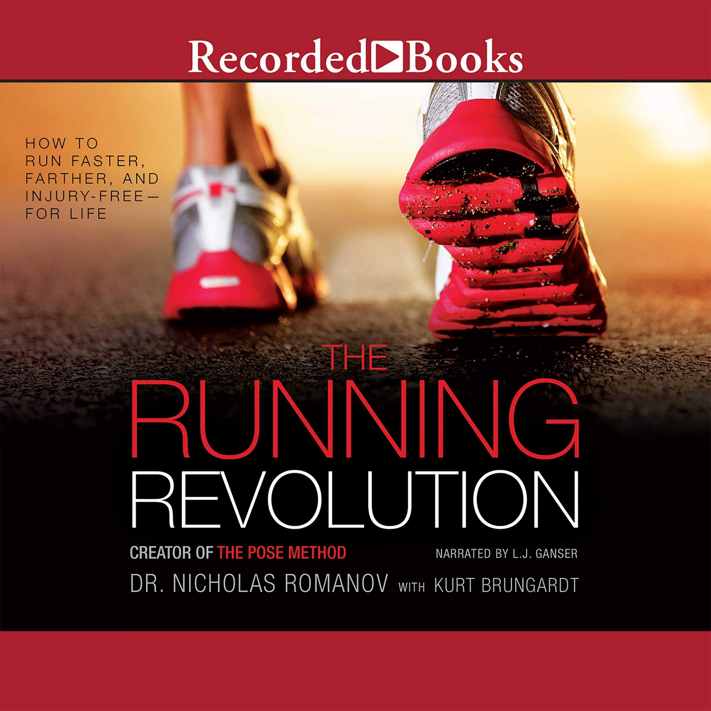The Running Revolution: How to Run Faster, Farther, and Injury-Freefor ...
