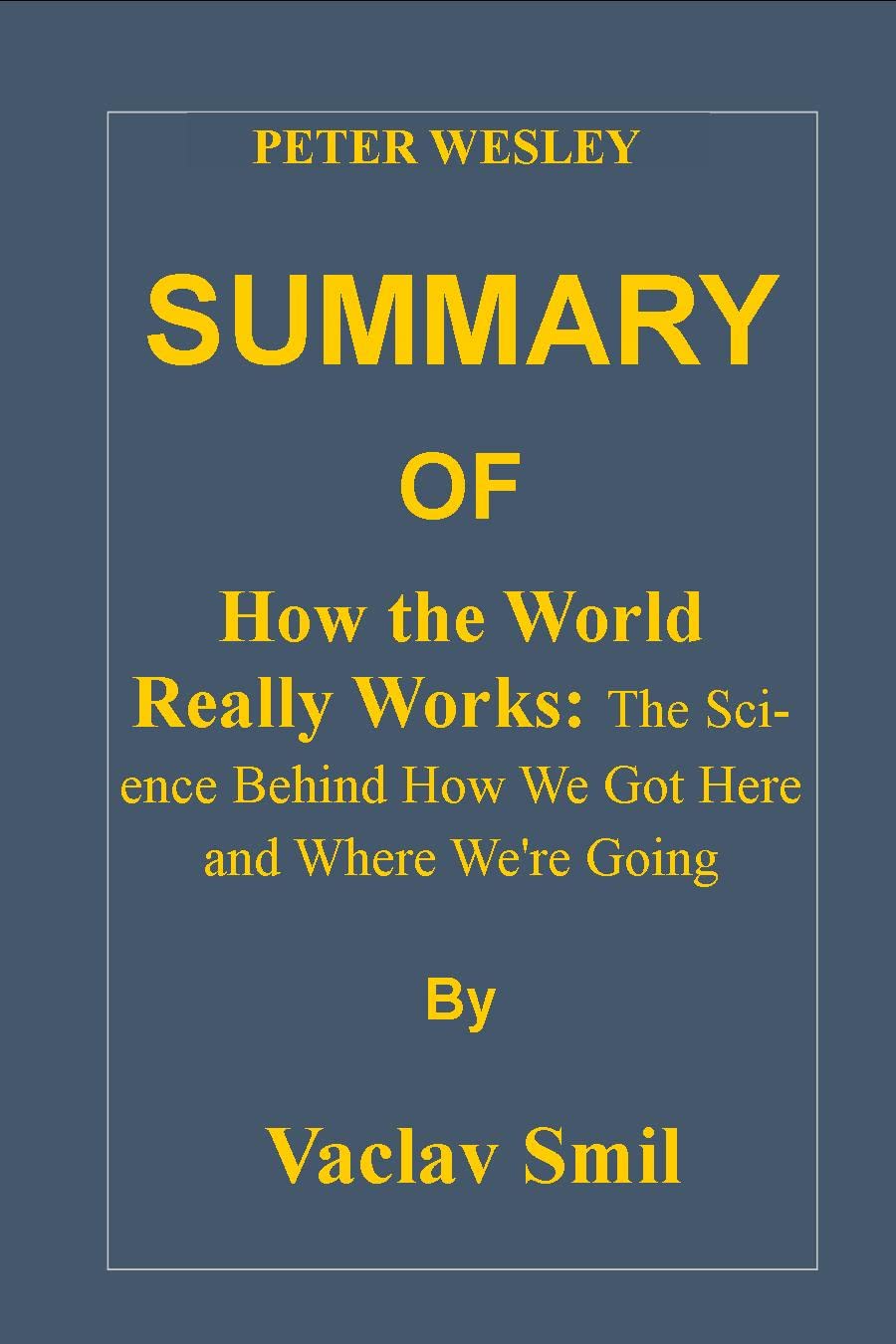 SUMMARY OF How the World Really Works: The Science Behind How We Got ...