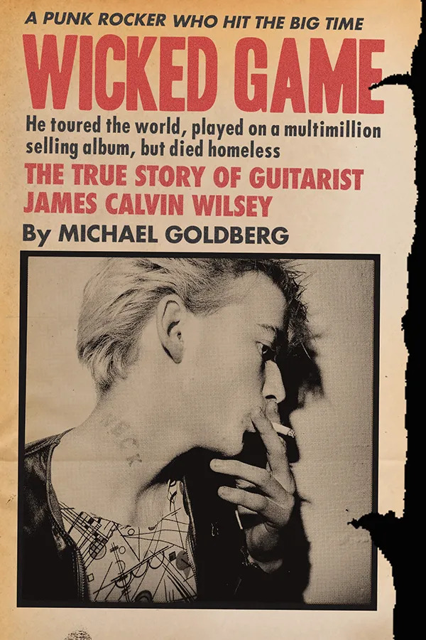 Wicked Game: The True Story of Guitarist James Calvin Wilsey by Michael ...