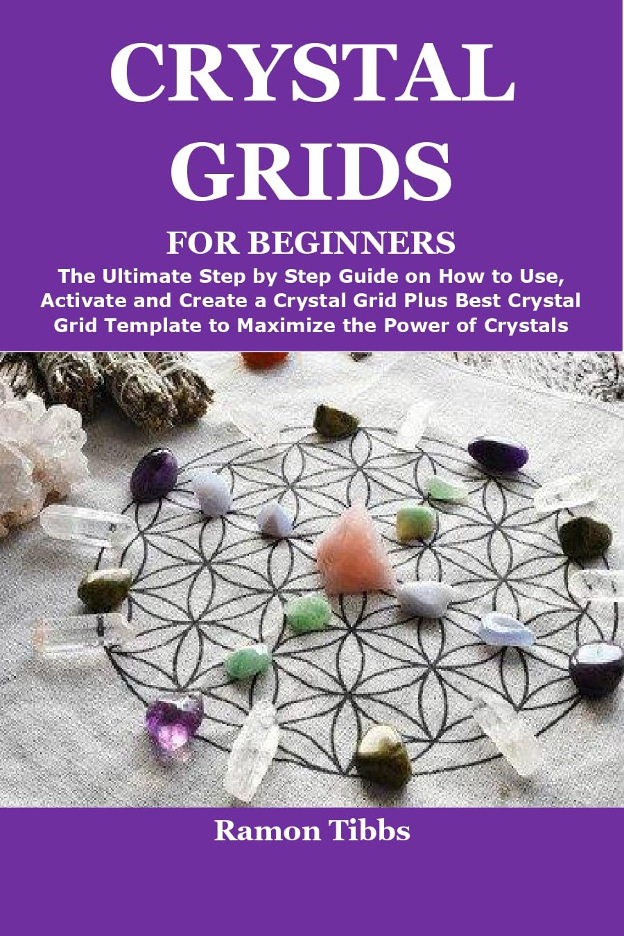CRYSTAL GRIDS FOR BEGINNERS: The Ultimate Step by Step Guide on How to ...