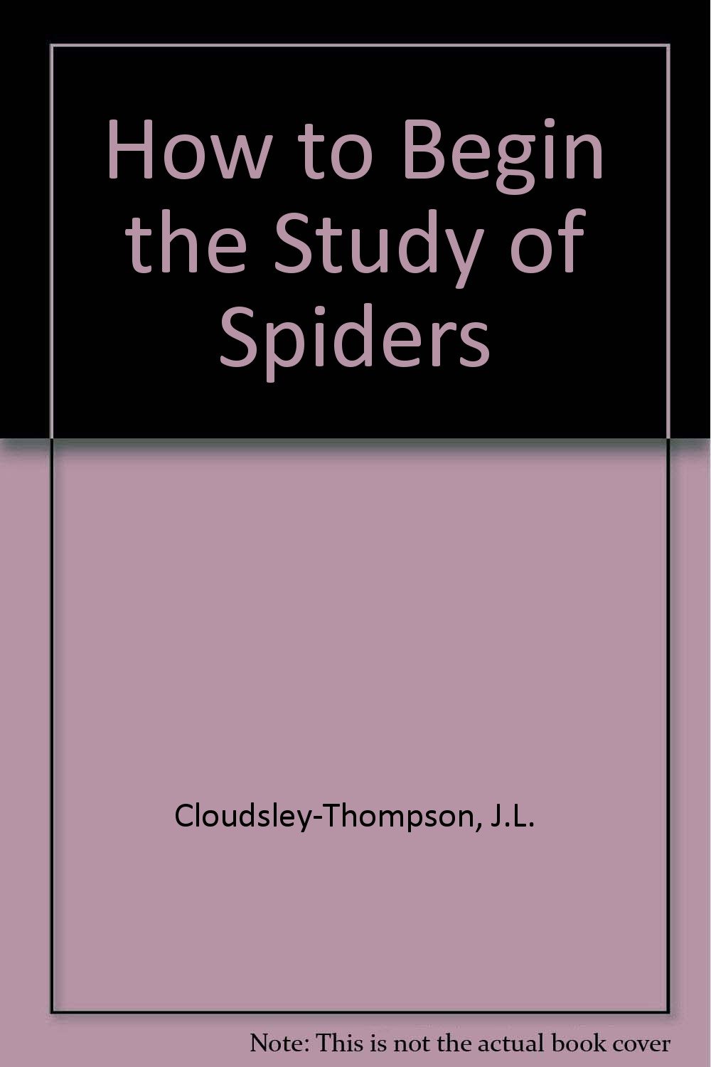 How to Begin the Study of Spiders by John Leonard Cloudsley-Thompson ...