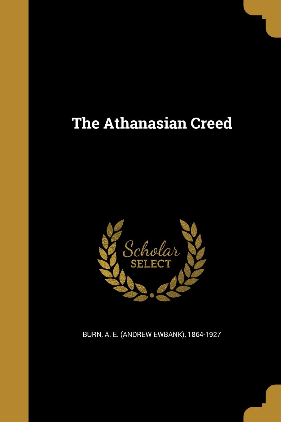 The Athanasian Creed by A. E. (Andrew Ewbank) 1864-1927 Burn | Goodreads