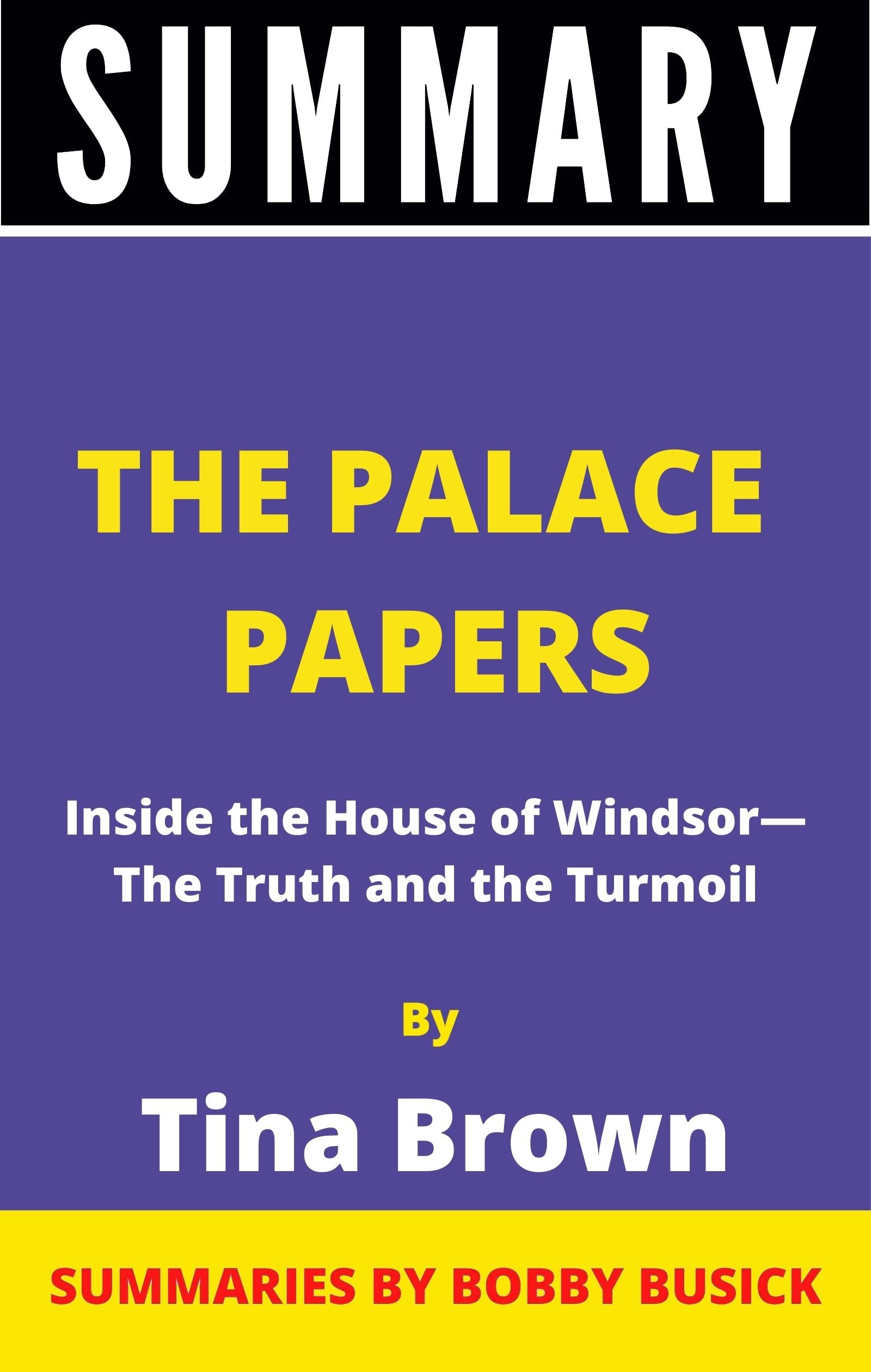 Summary Of The Palace Papers: Inside the House of Windsor--the Truth ...
