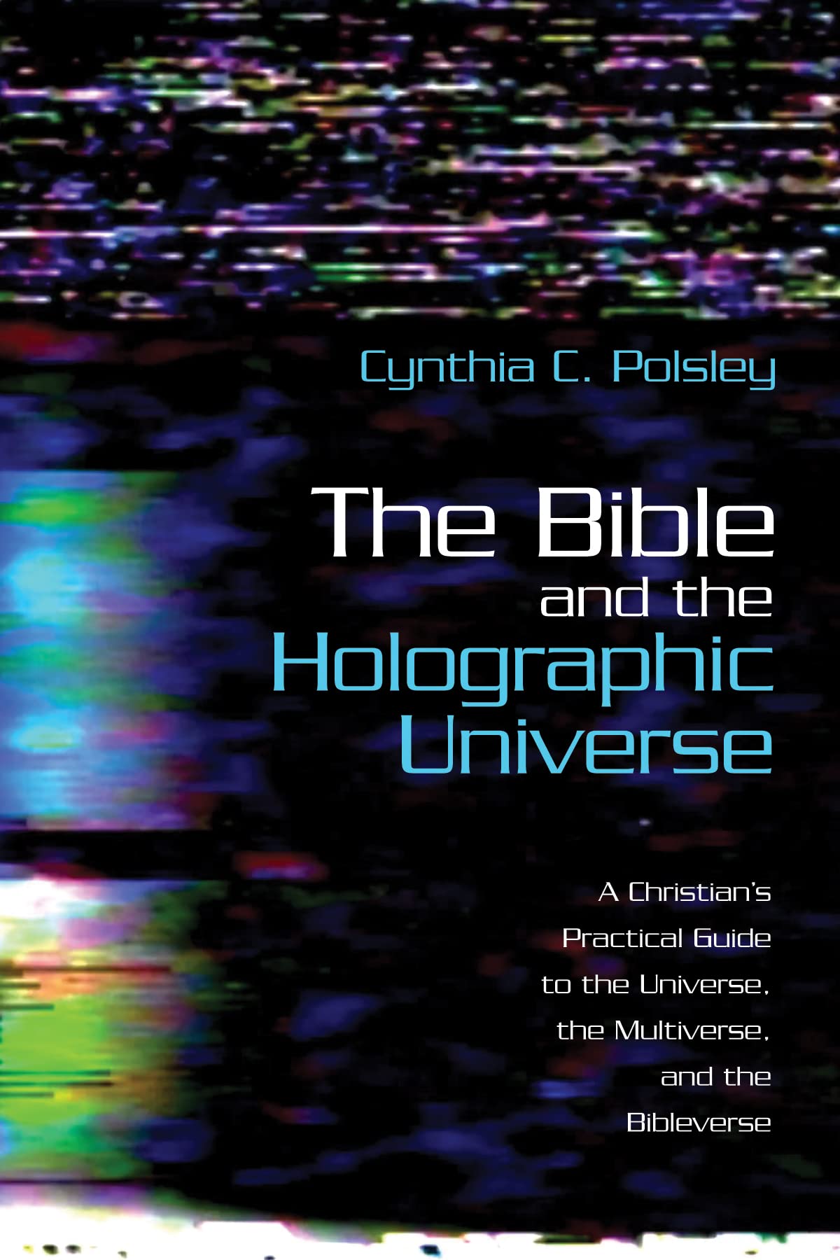 The Bible and the Holographic Universe: A Christian’s Practical Guide ...
