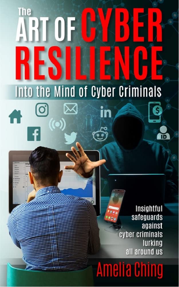 The Art of Cyber Resilience: Into the Mind of Cyber Criminals by Amelia ...