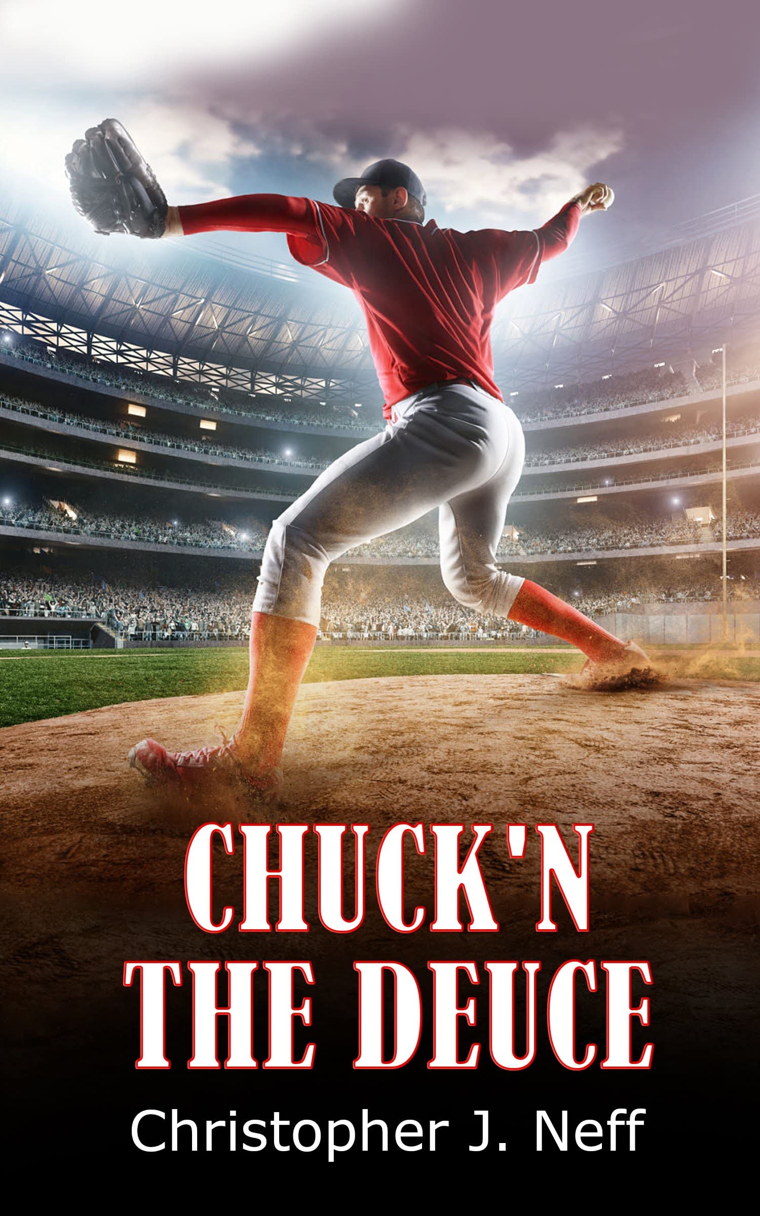 Chuck'n the Deuce: A Baseball Tale by Christopher Neff | Goodreads