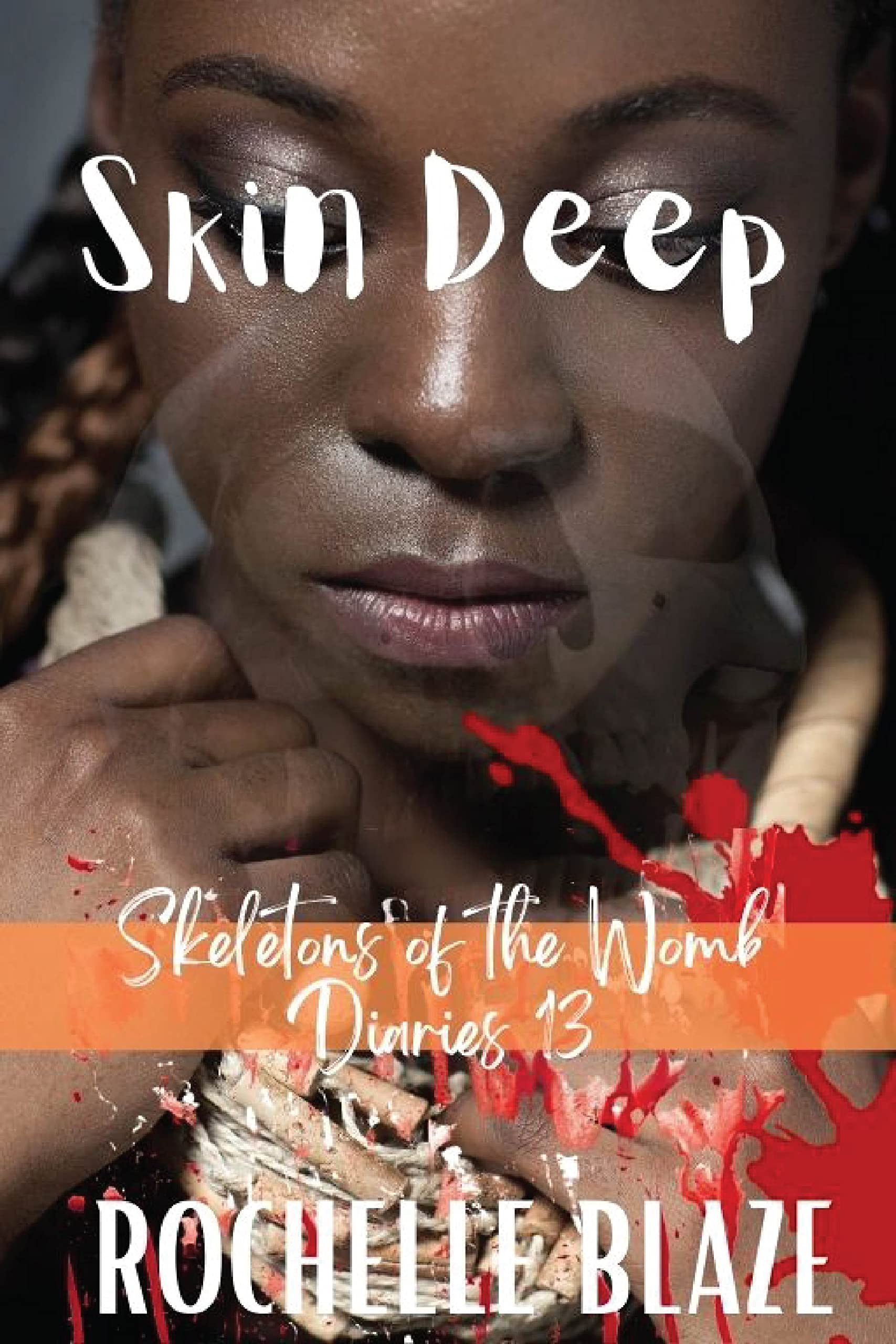 Skin Deep (Skeletons of the Womb Diaries Book 13) by Rochelle Blaze | Goodreads