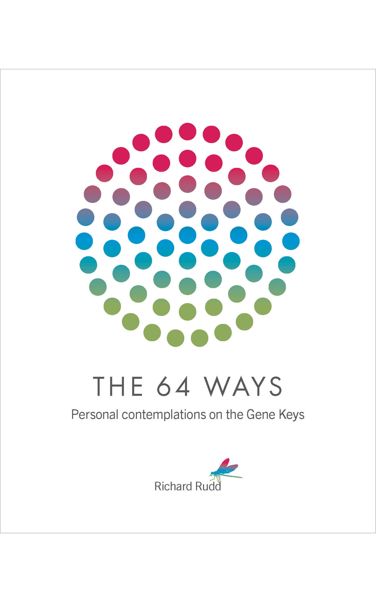 The 64 Ways: Personal Contemplations on the Gene Keys by Richard Rudd ...