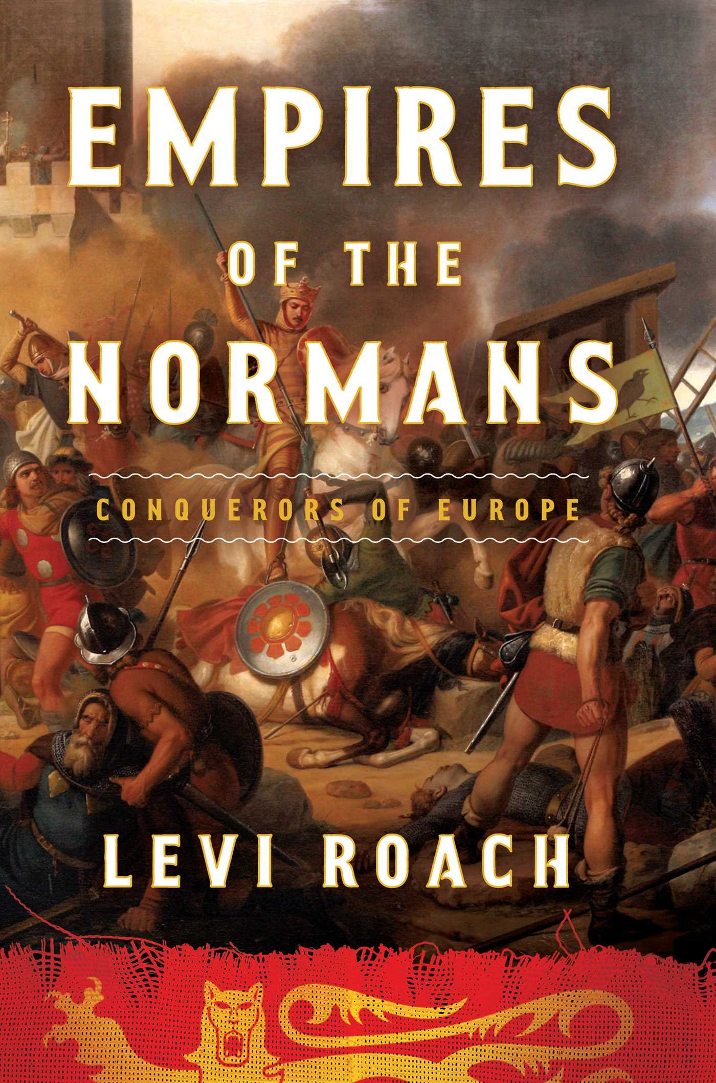 Empires of the Normans: Conquerors of Europe by Levi Roach | Goodreads
