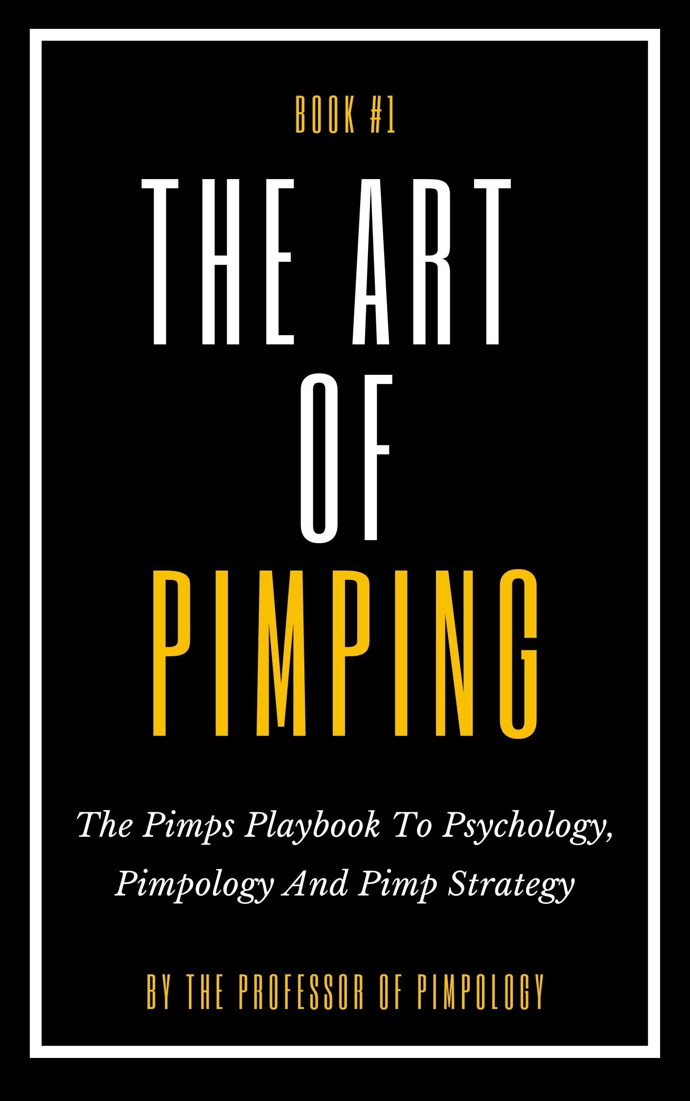 The Art Of Pimping Volume #1: The Pimps Playbook To Psychology ...