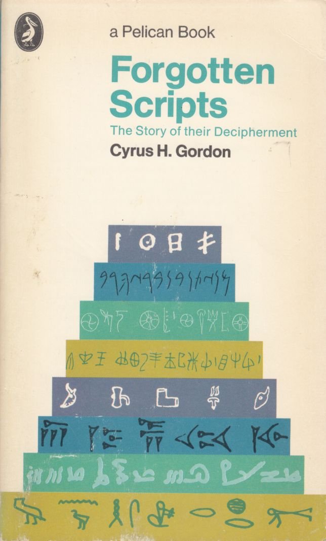 Forgotten scripts: The story of their decipherment by Cyrus H. Gordon ...