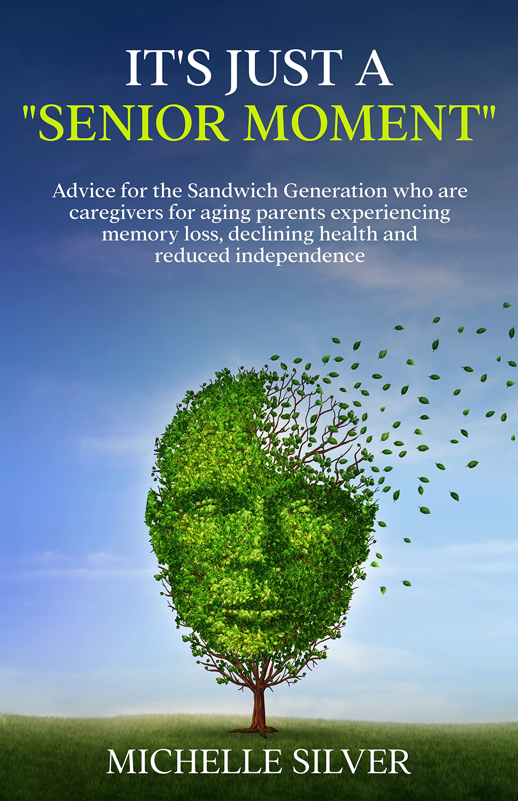 It's Just a "Senior Moment" …: Advice For The Sandwich Generation Who ...