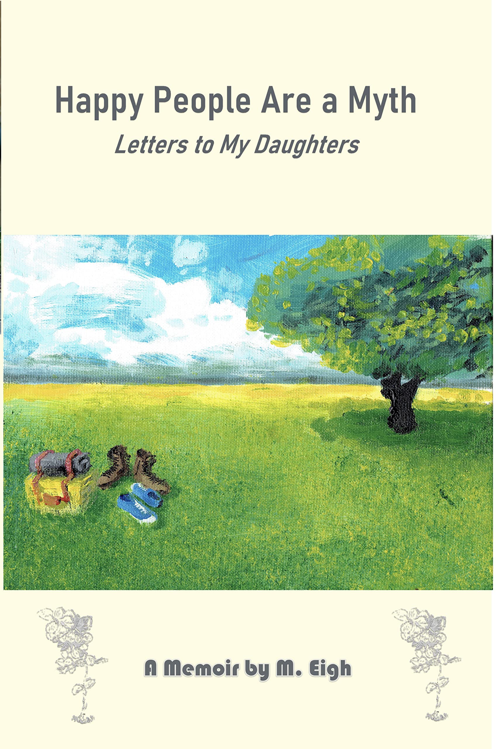 Happy People Are a Myth: Letters to My Daughters by M. Eigh | Goodreads