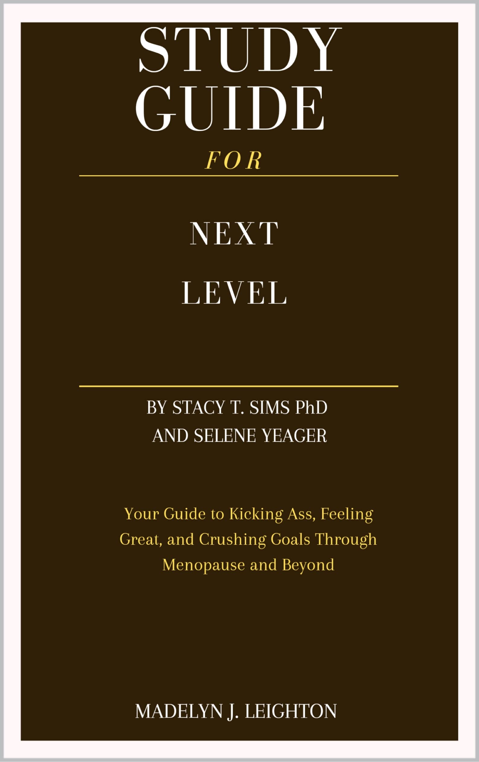STUDY GUIDE FOR NEXT LEVEL BY STACY T. SIMS PhD AND SELENE YEAGER: Your ...